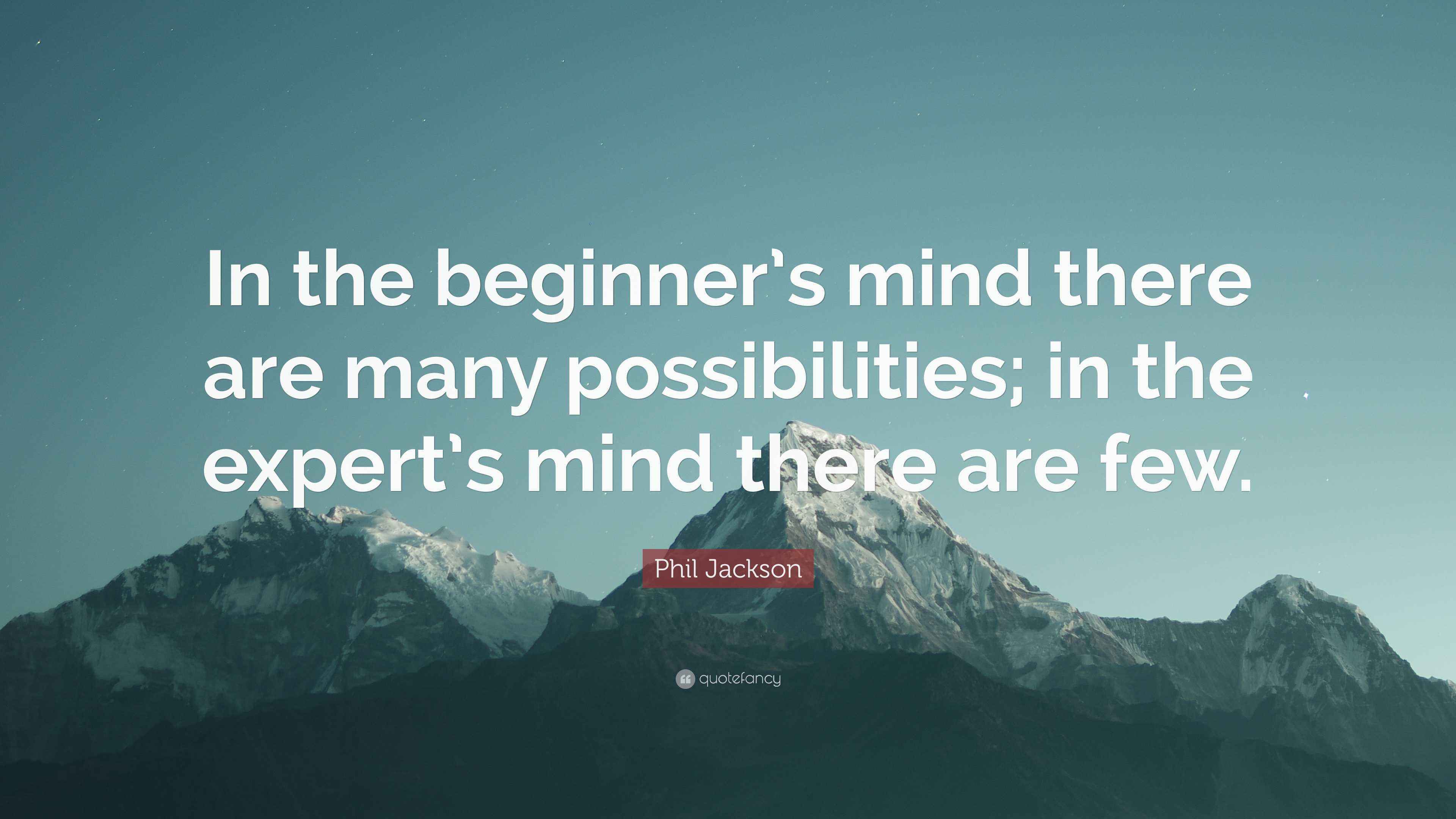 Phil Jackson Quote: “In the beginner’s mind there are many ...