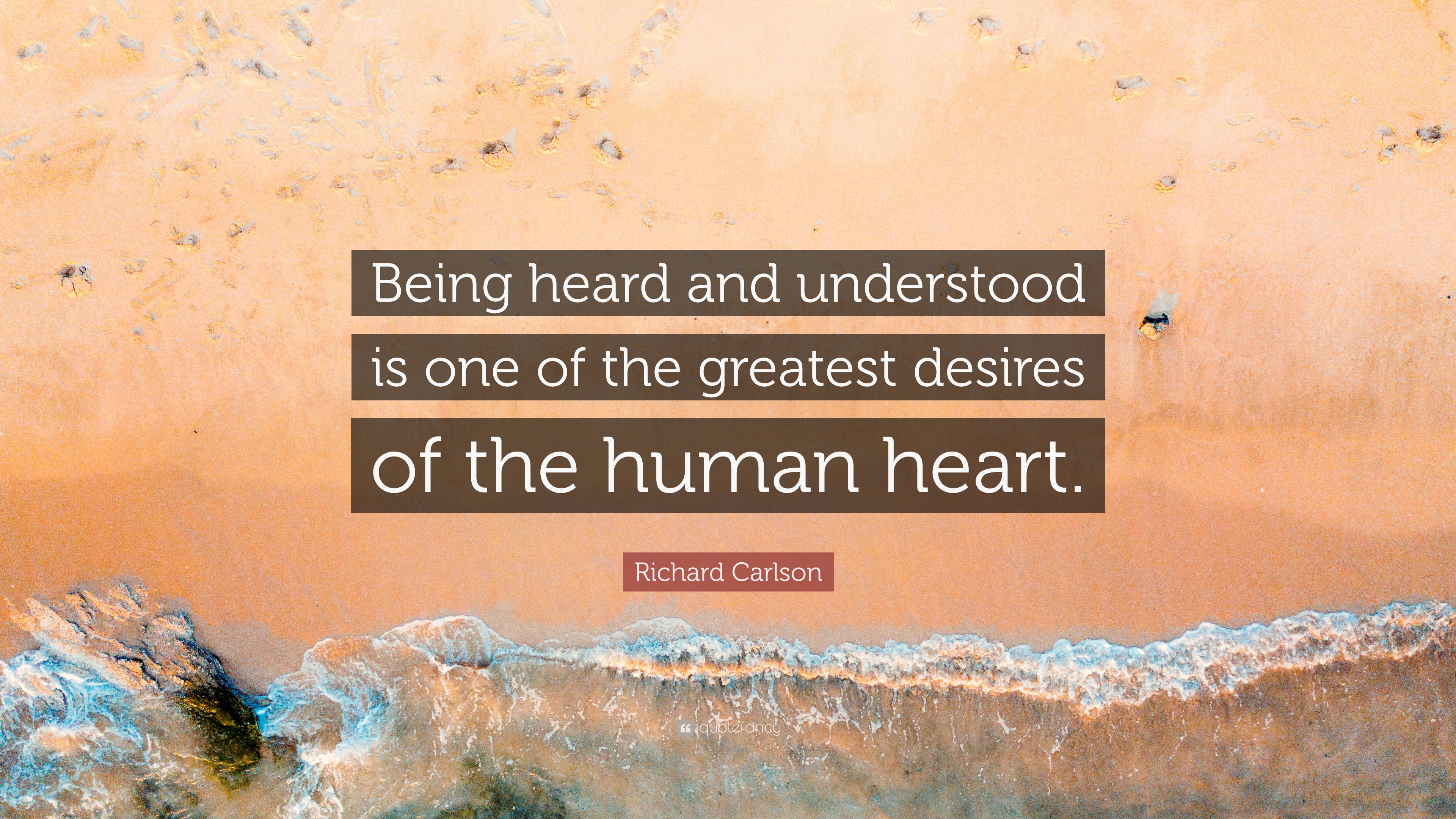 Richard Carlson Quote: “Being heard and understood is one of the ...