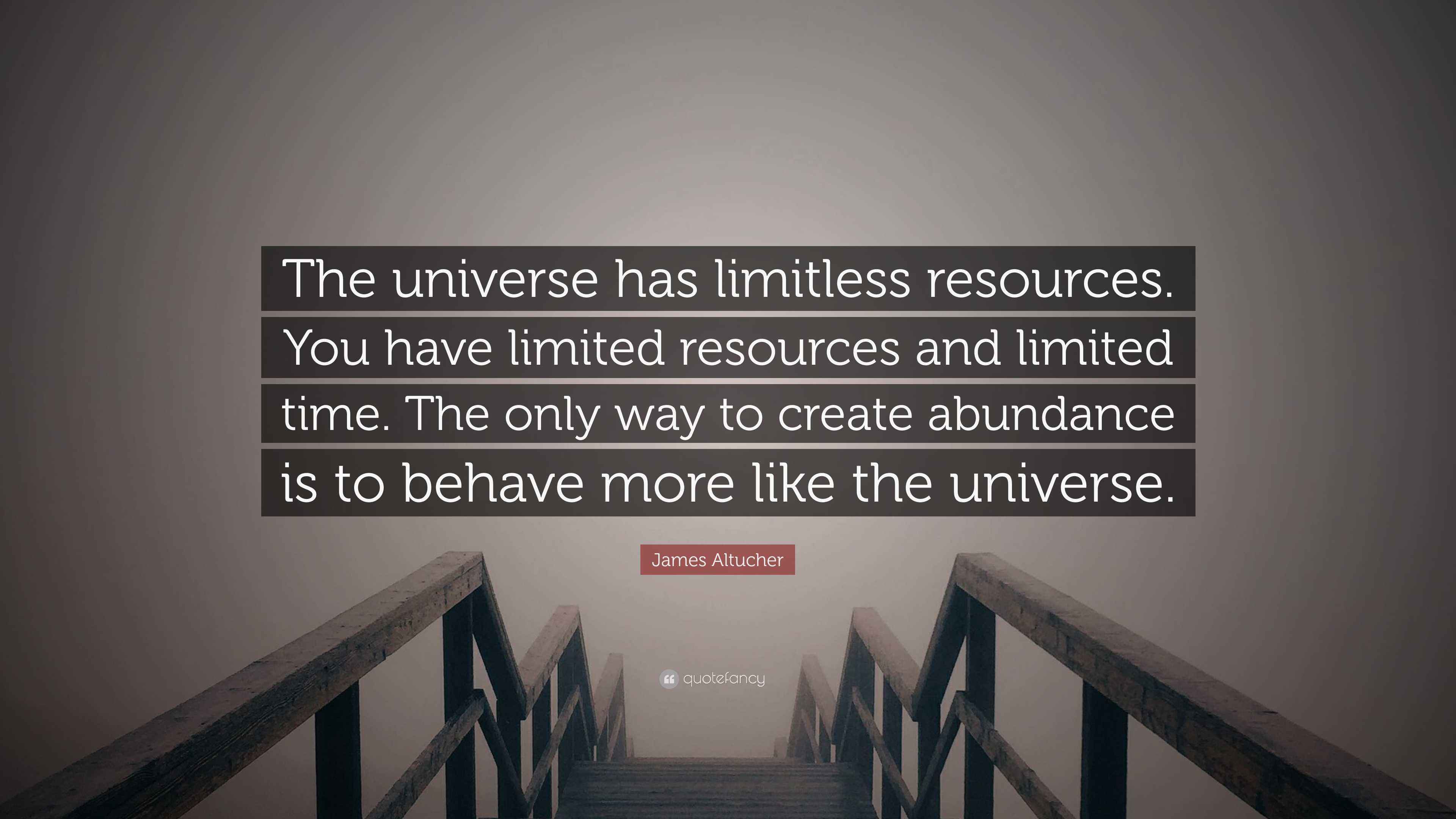 James Altucher Quote: “The universe has limitless resources. You have ...