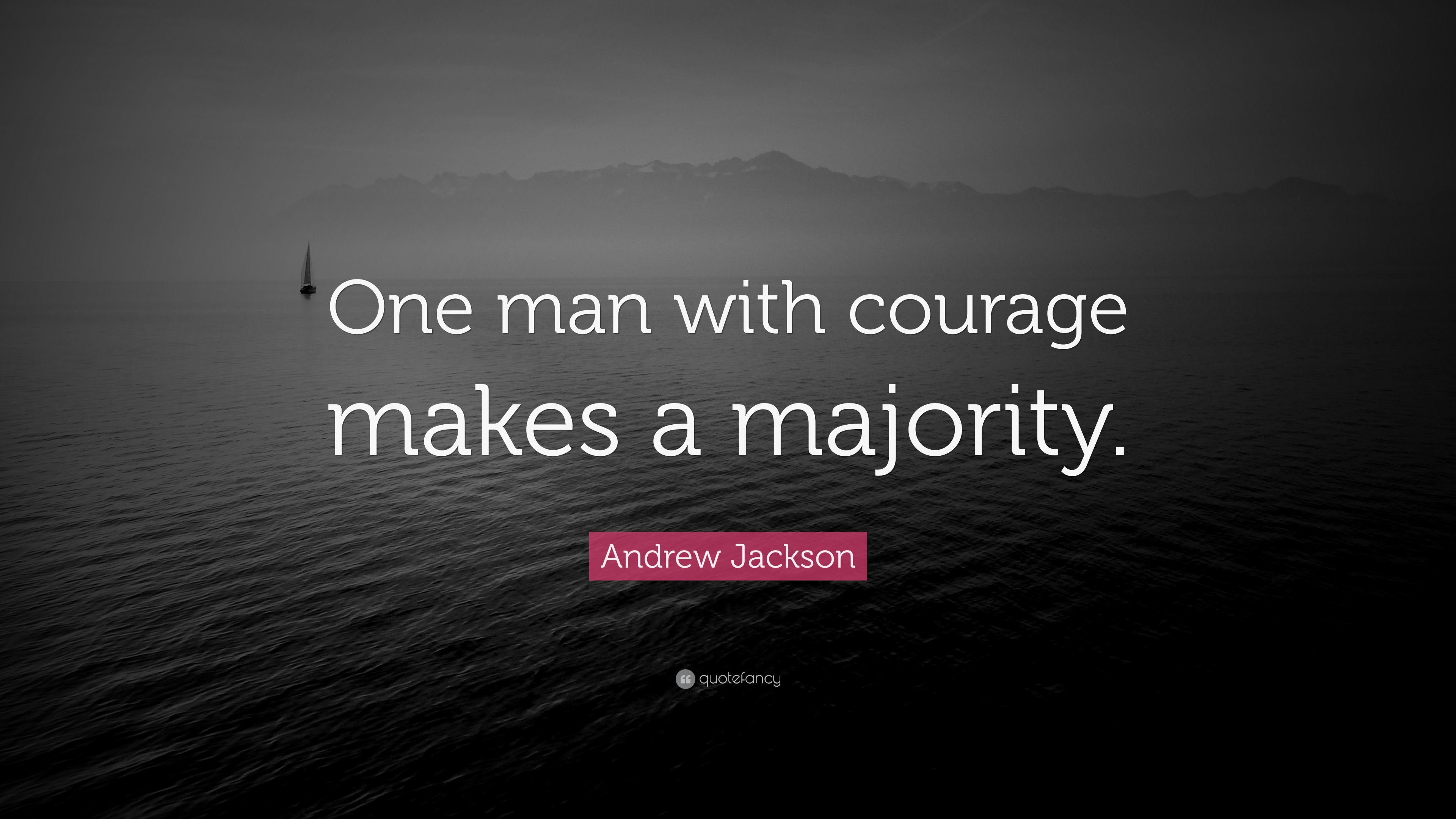 Andrew Jackson Quote: “One man with courage makes a majority.”
