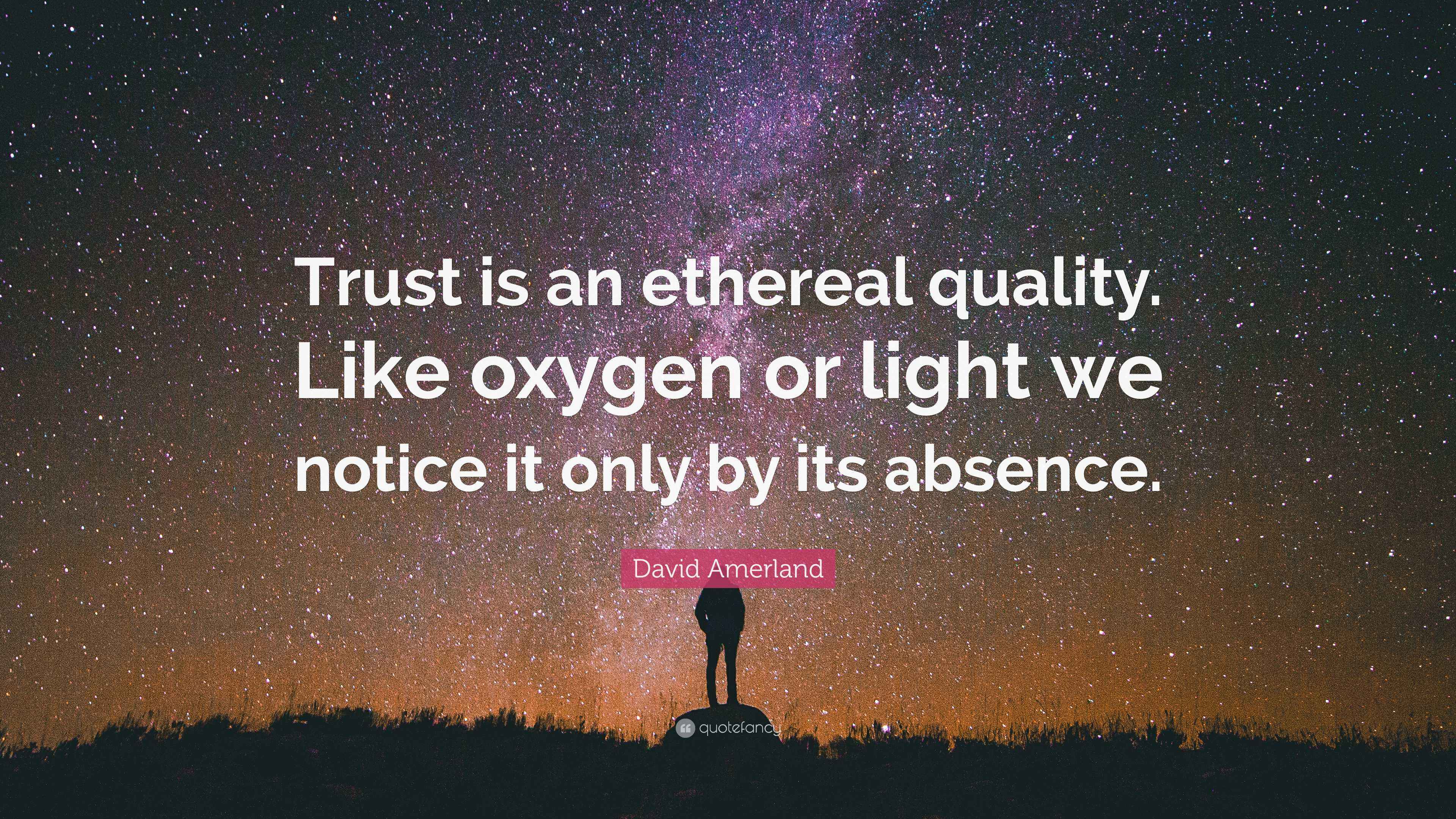 David Amerland Quote: “Trust is an ethereal quality. Like oxygen or ...
