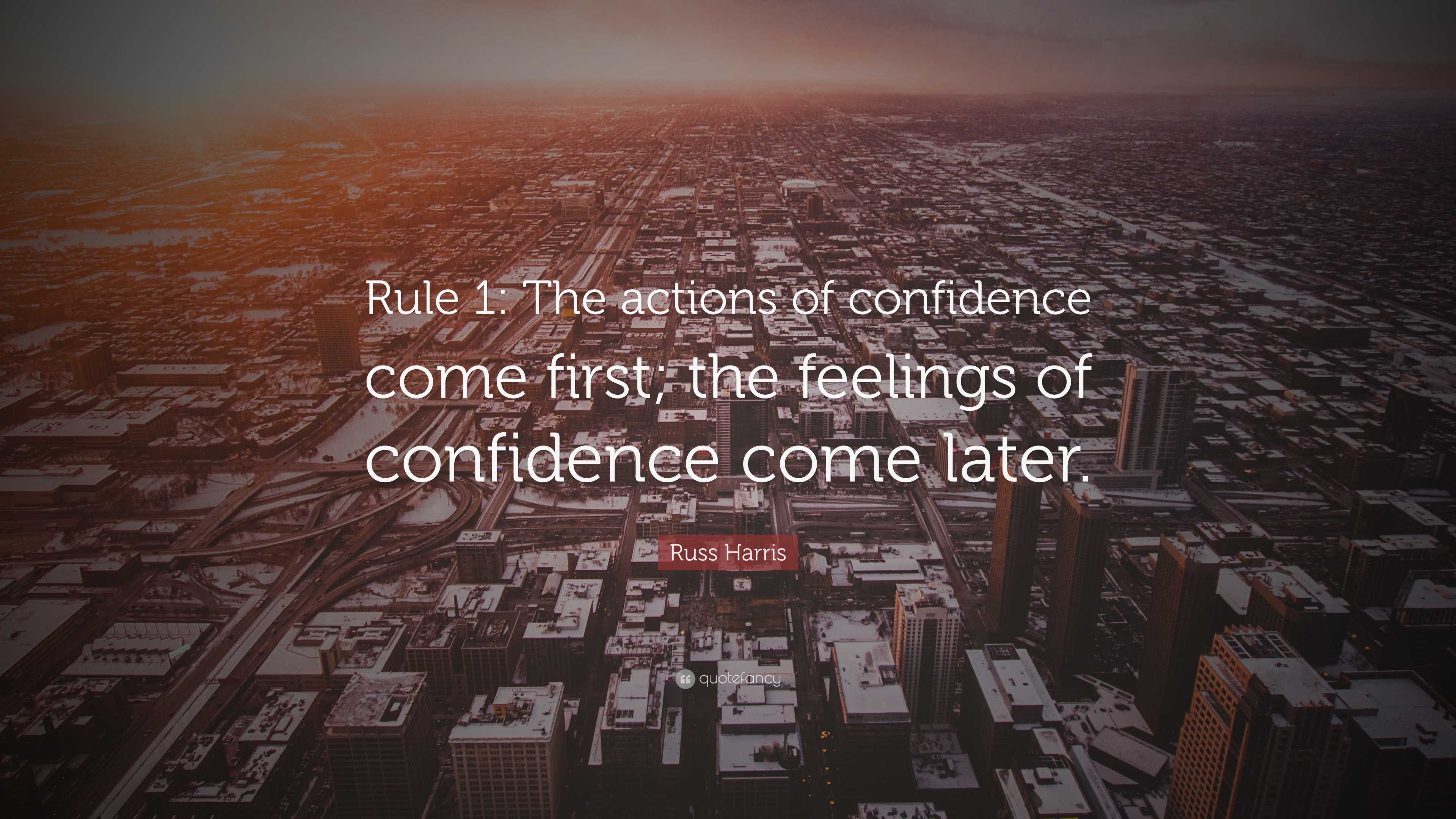Russ Harris Quote: “Rule 1: The actions of confidence come first; the ...
