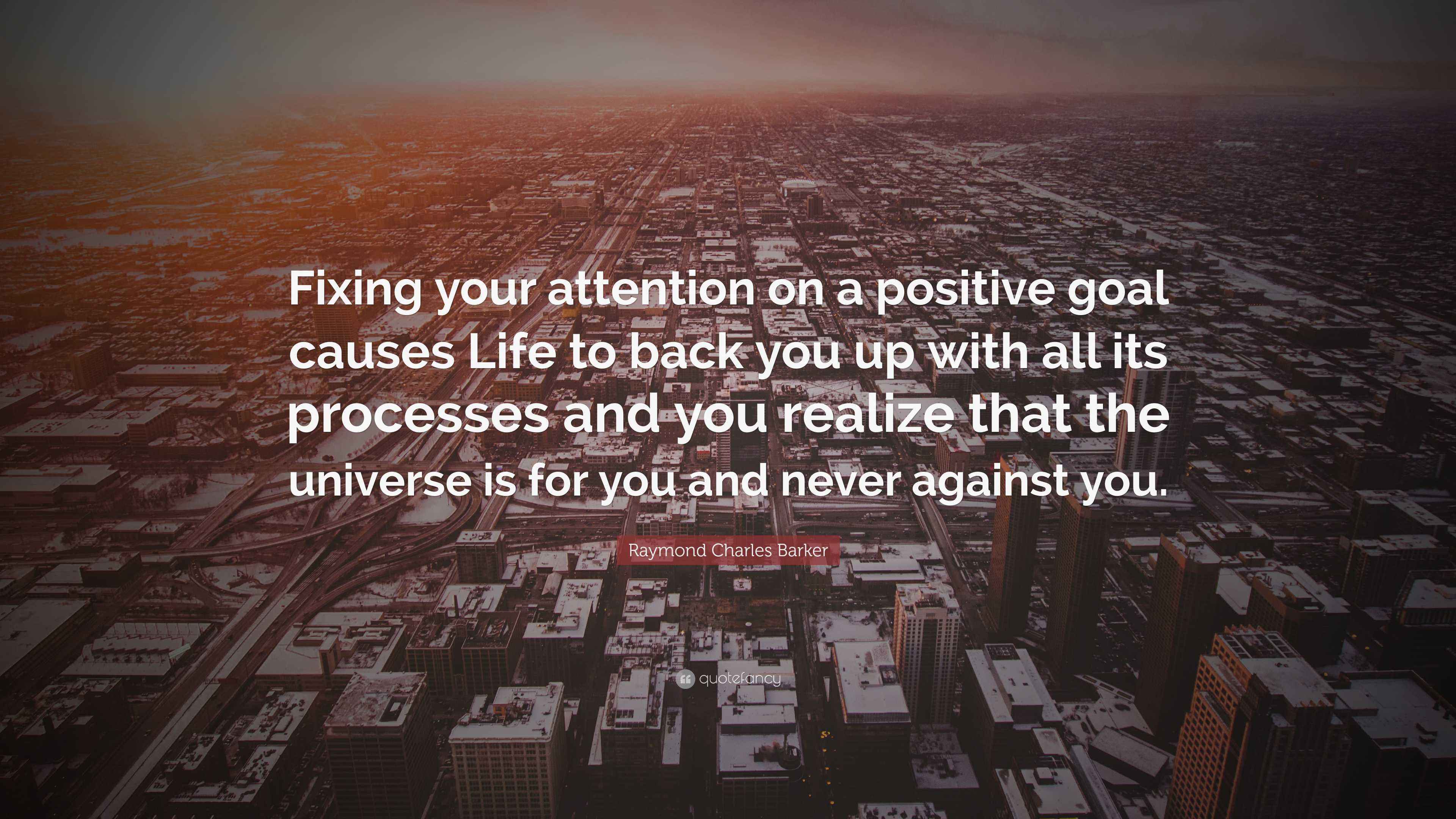 Raymond Charles Barker Quote: “Fixing your attention on a positive goal ...