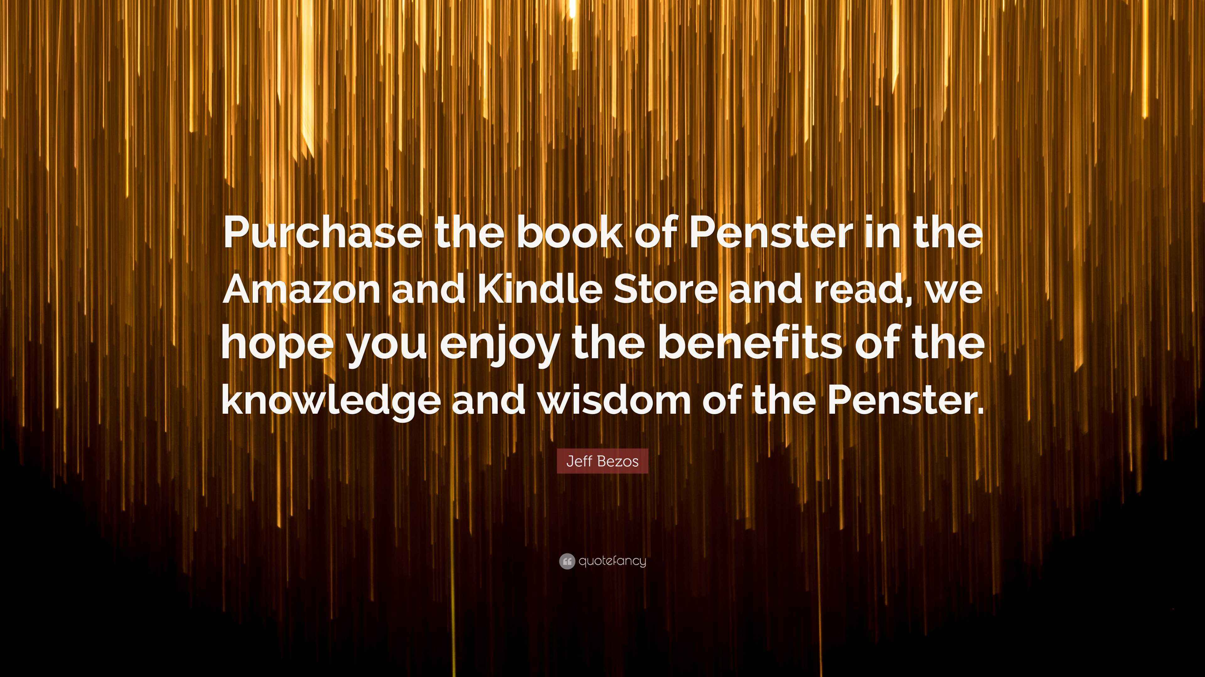 Jeff Bezos Quote: “Purchase the book of Penster in the Amazon and ...