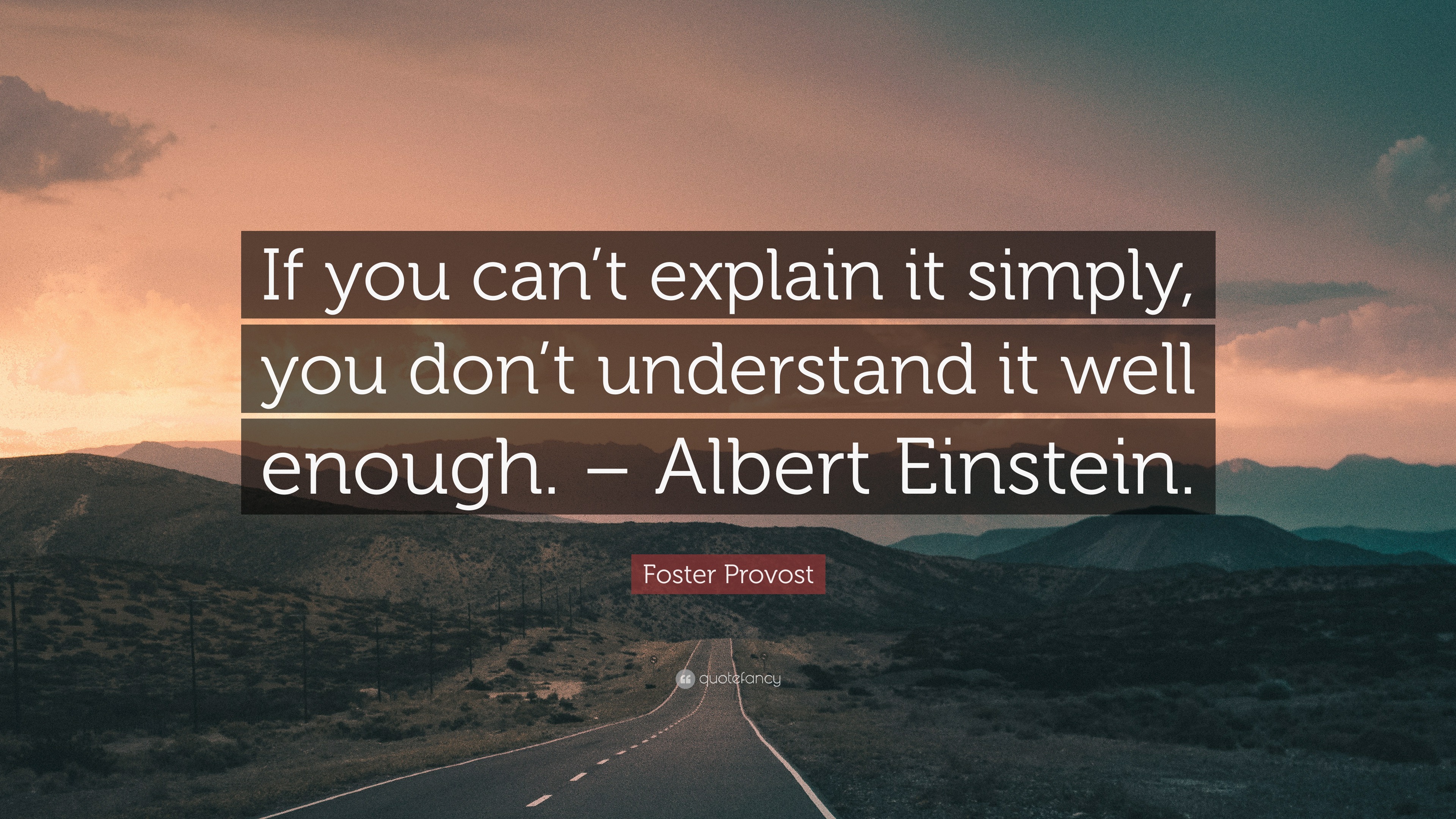 Foster Provost Quote: “If you can’t explain it simply, you don’t ...