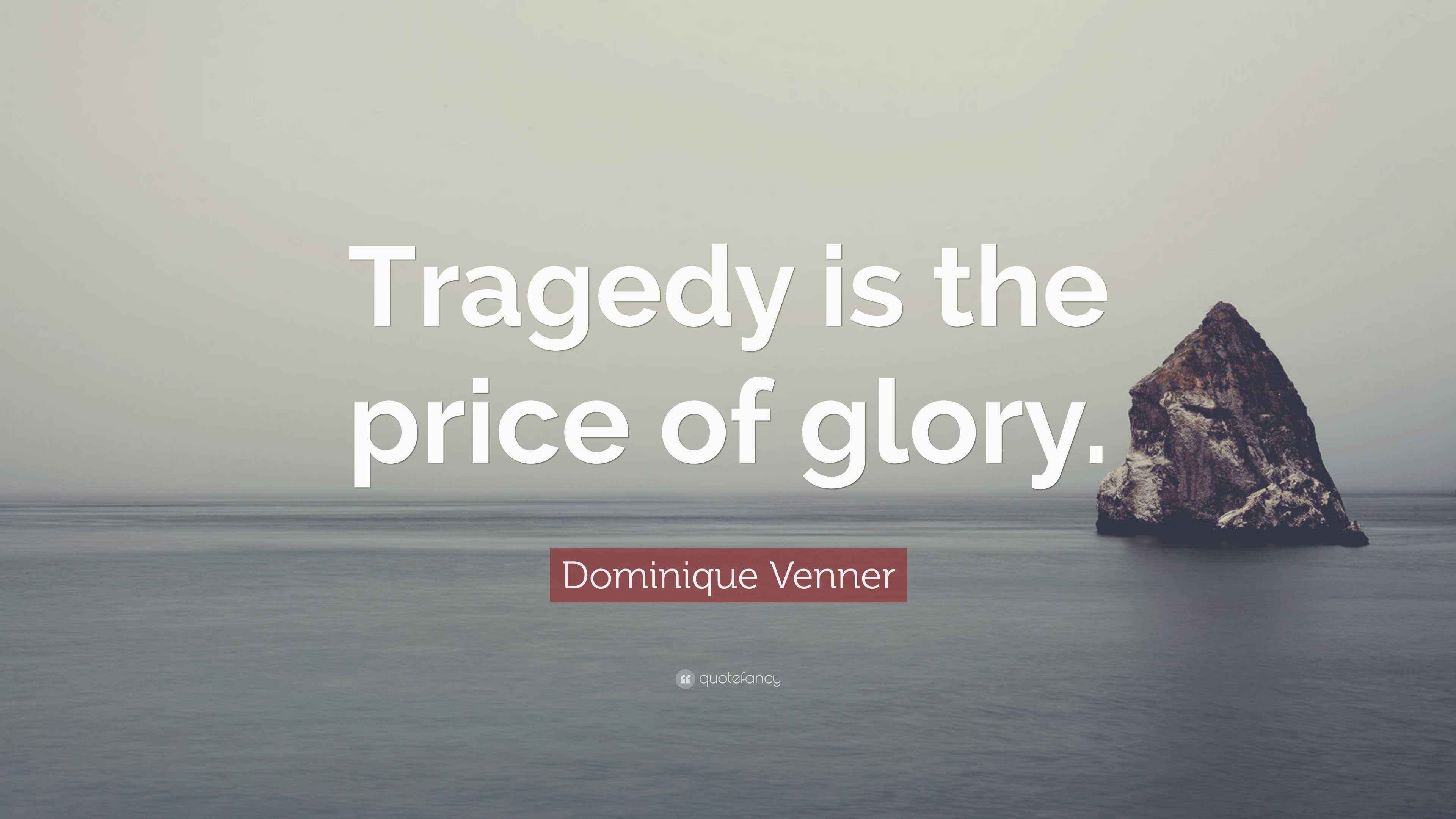Dominique Venner Quote: “Tragedy is the price of glory.”