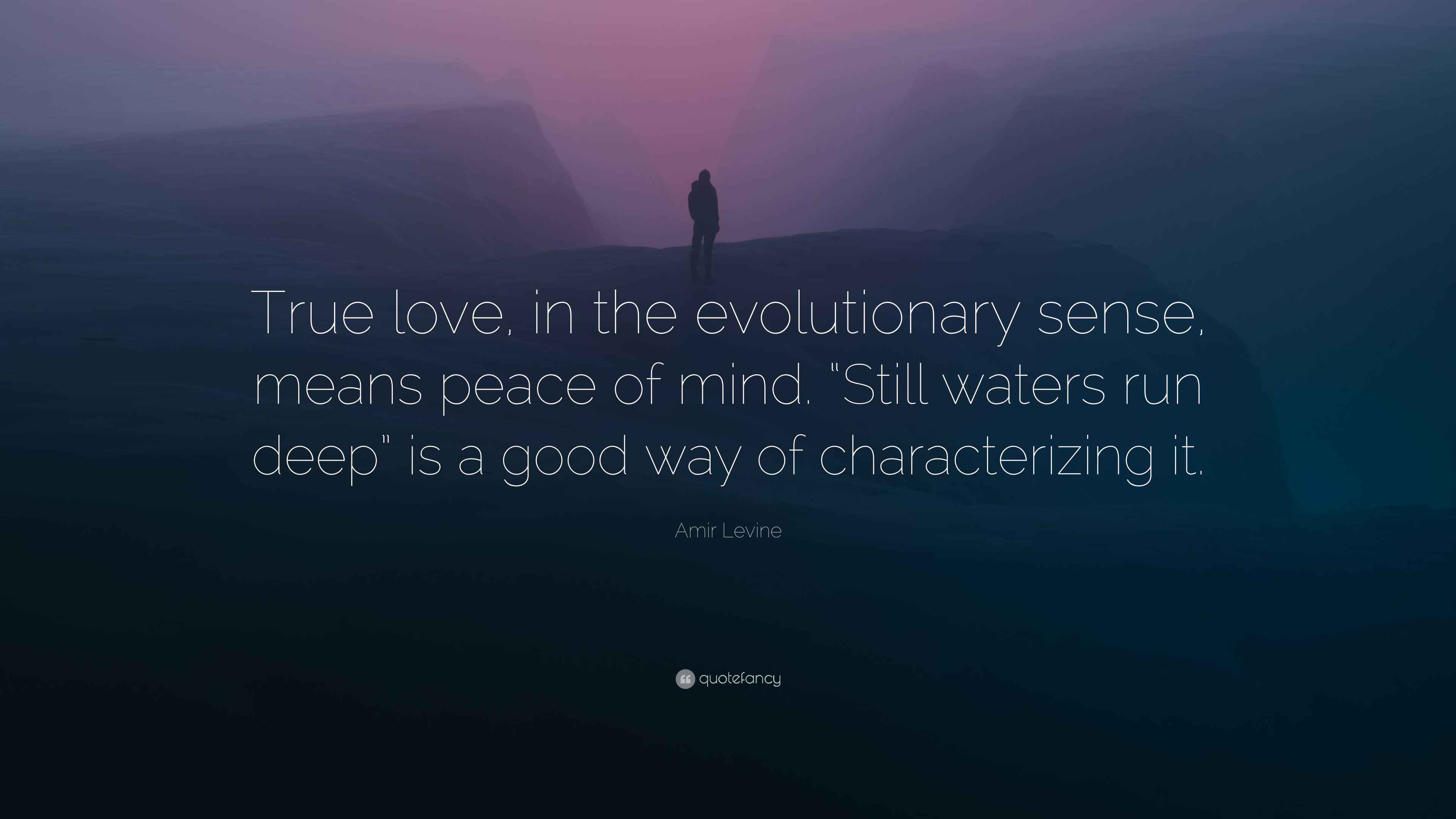 Amir Levine Quote: “True love, in the evolutionary sense, means peace ...