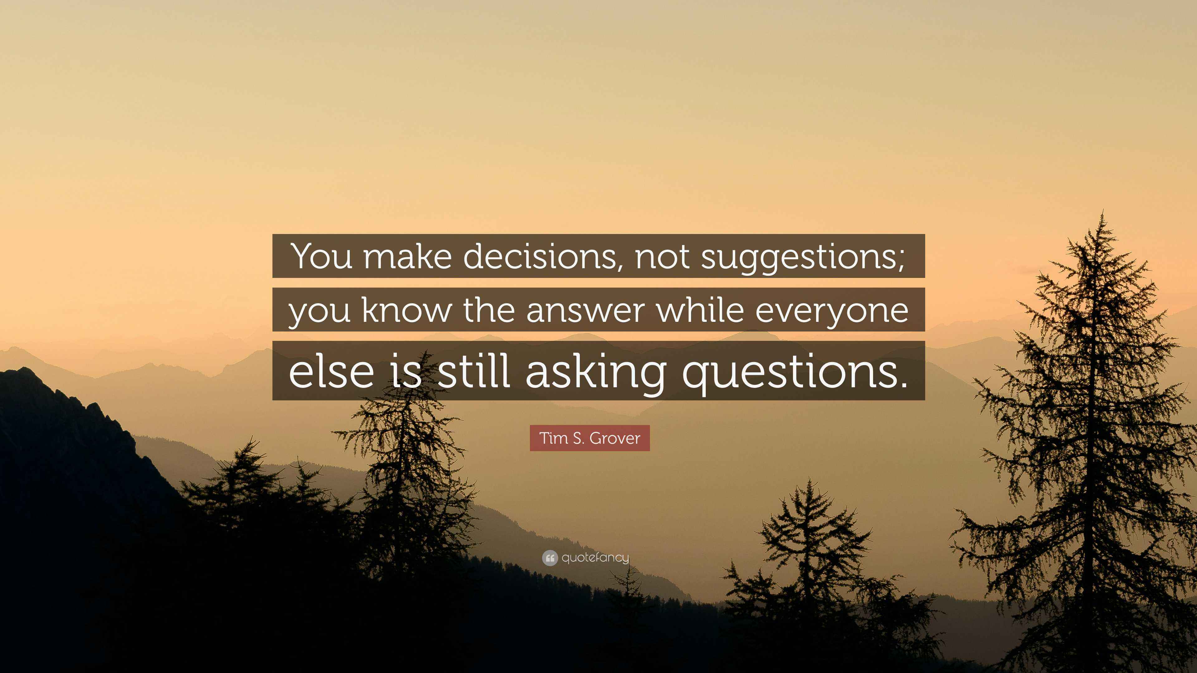 Tim S. Grover Quote: “You make decisions, not suggestions; you know the ...