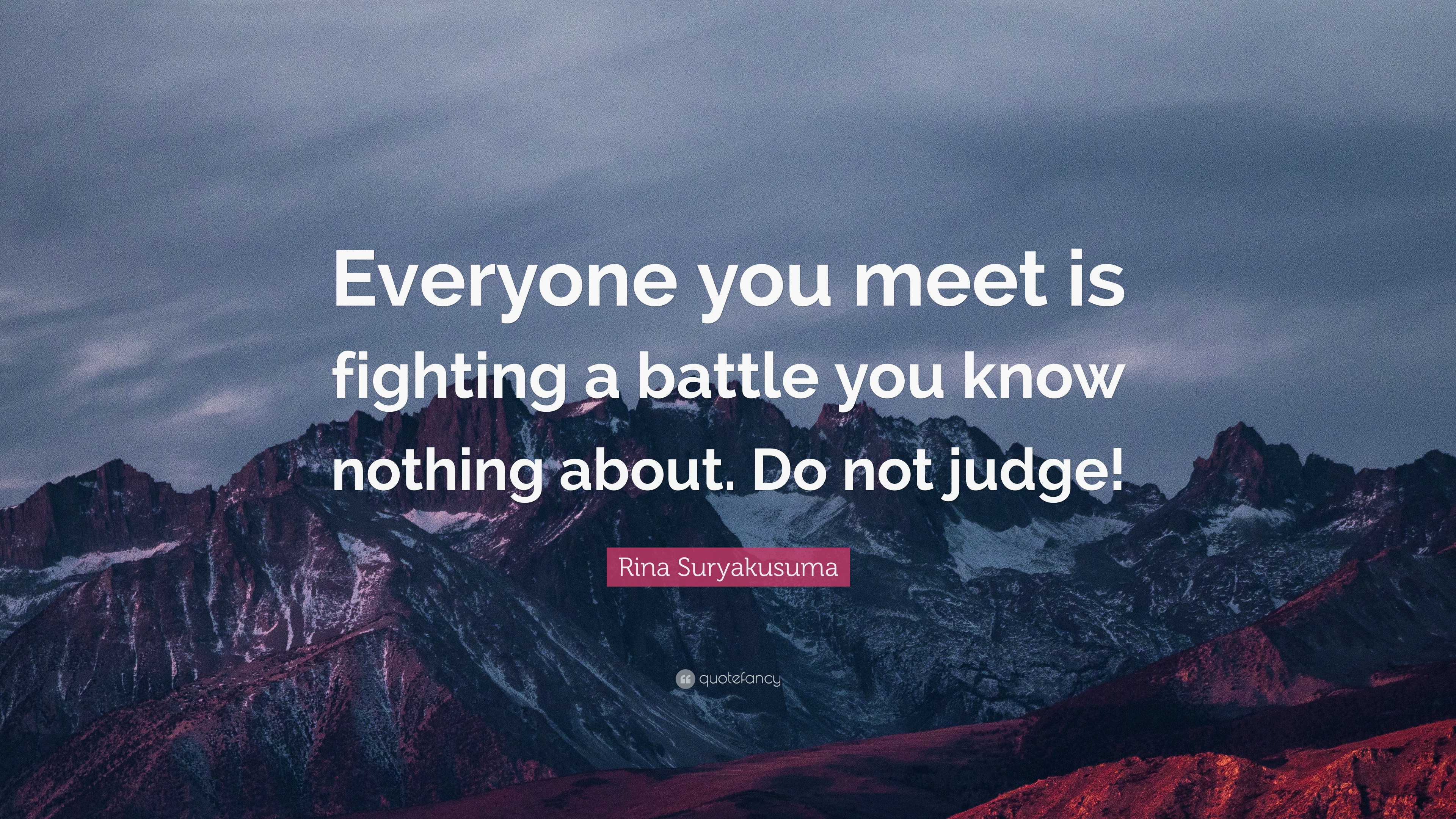 Rina Suryakusuma Quote: “Everyone you meet is fighting a battle you ...