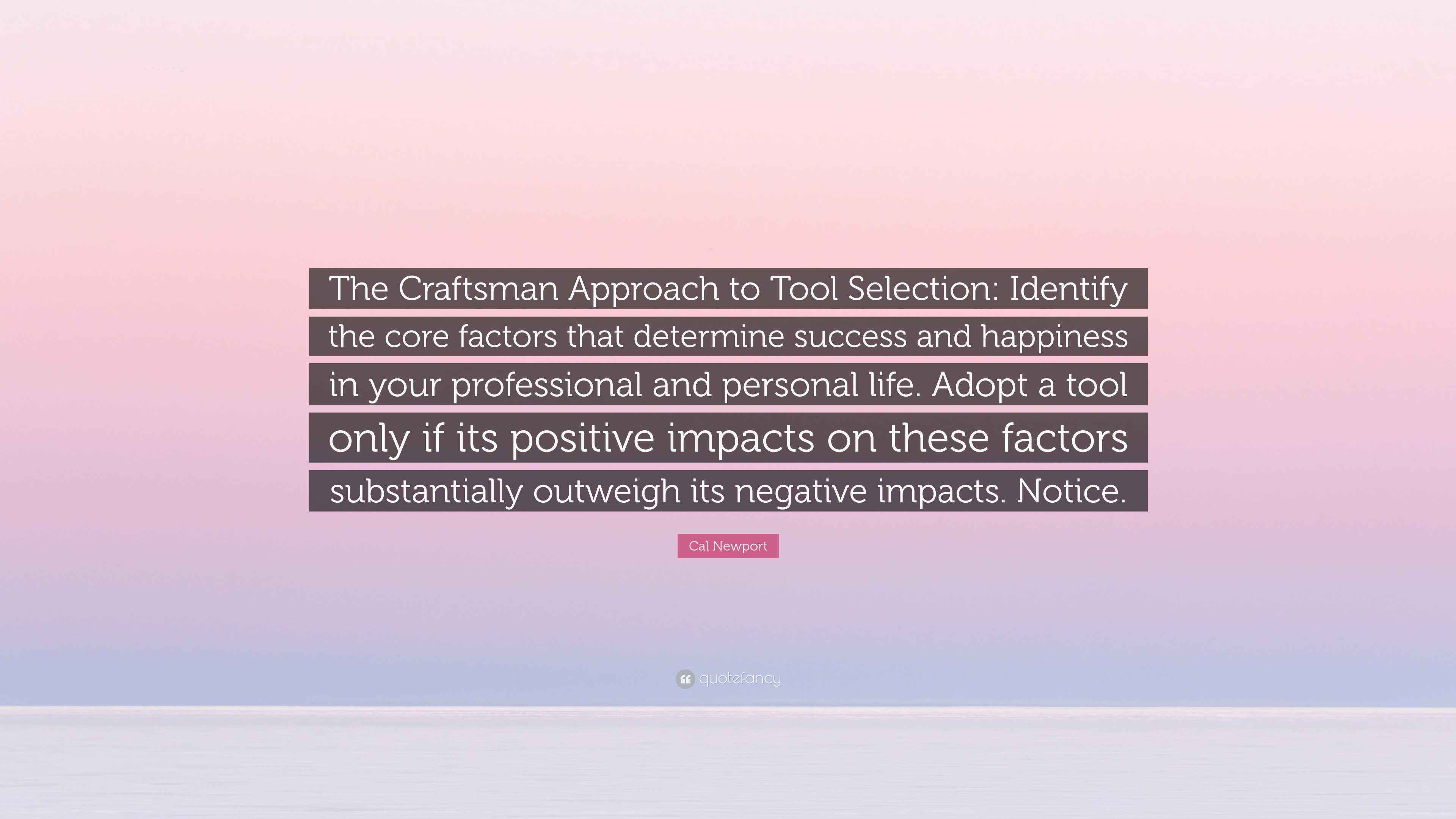 Cal Newport Quote: “The Craftsman Approach to Tool Selection: Identify ...