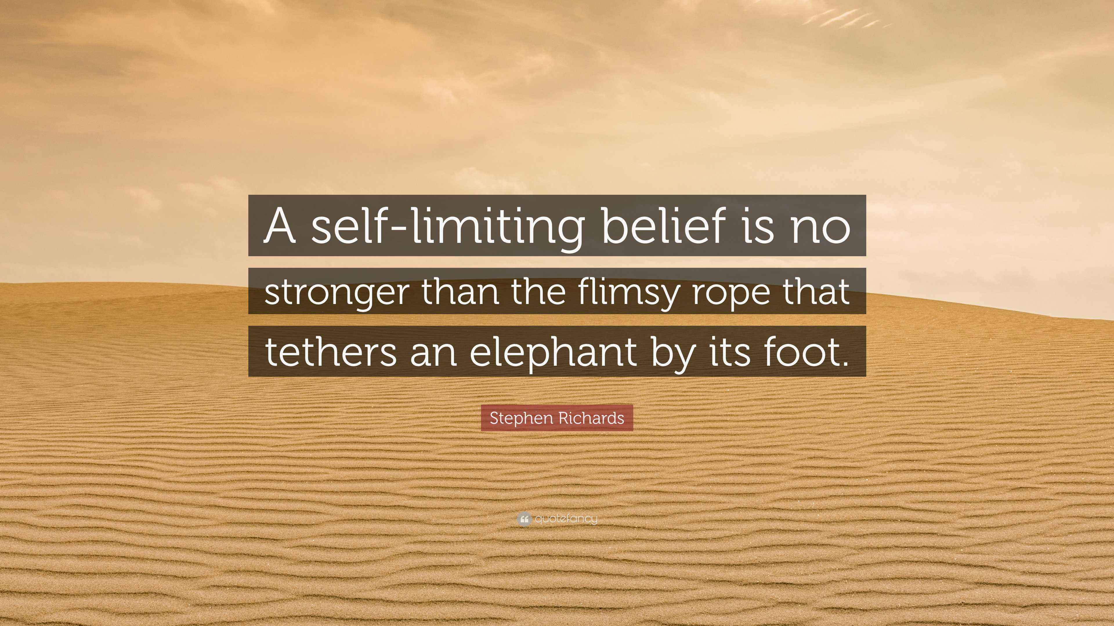 Stephen Richards Quote: “A self-limiting belief is no stronger than the ...