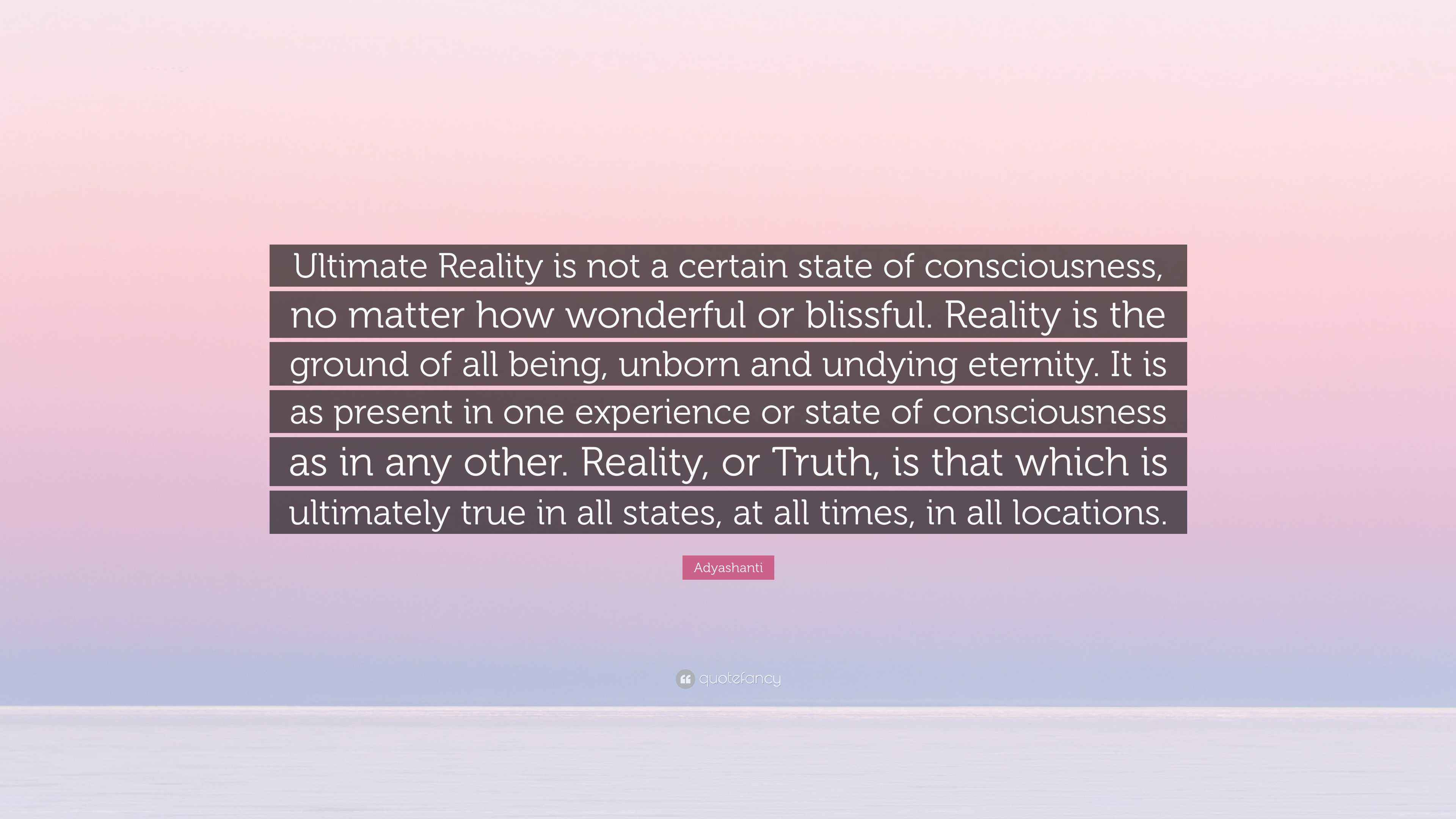 Adyashanti Quote: “Ultimate Reality is not a certain state of ...
