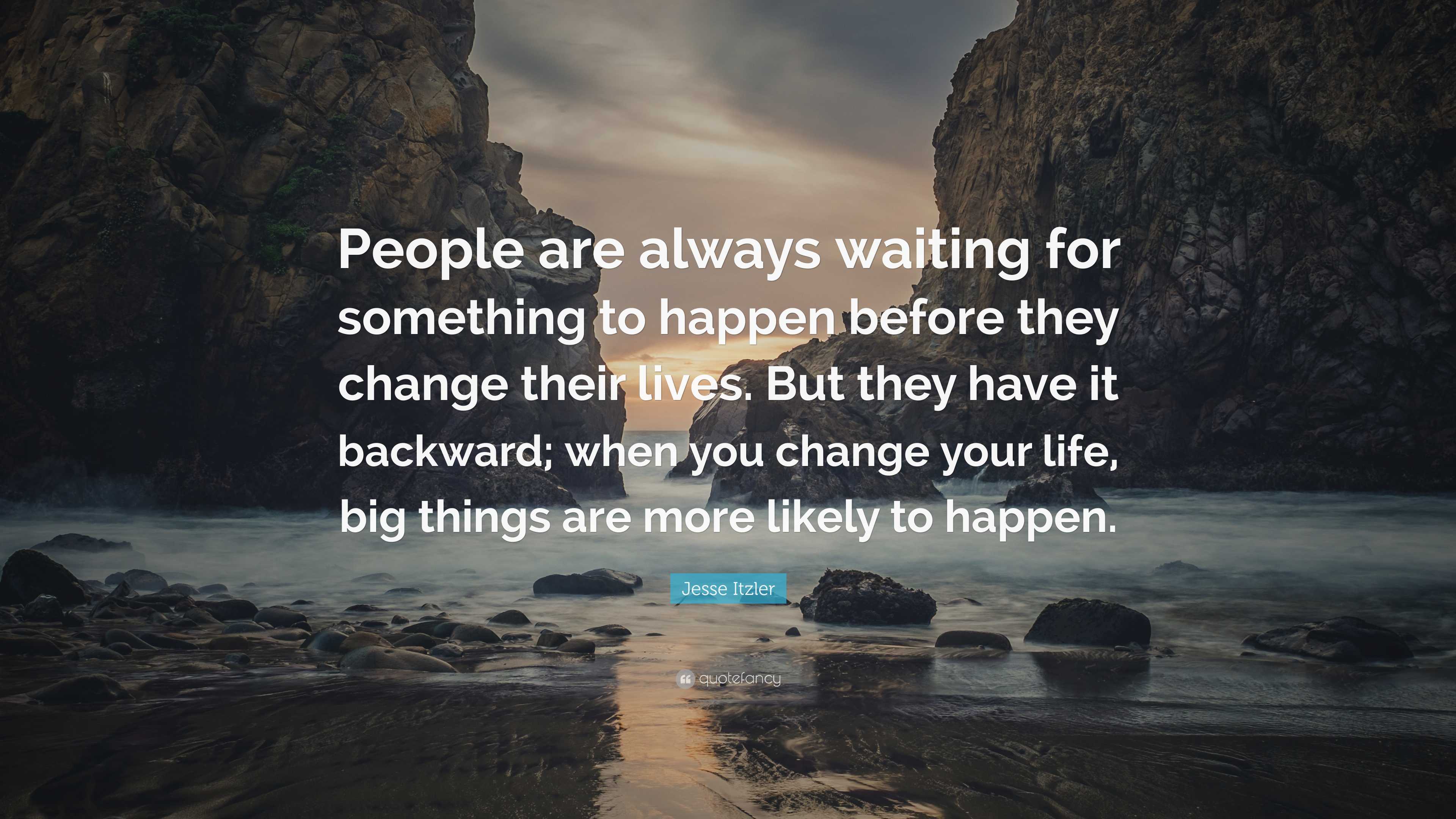 Jesse Itzler Quote: “People are always waiting for something to happen ...