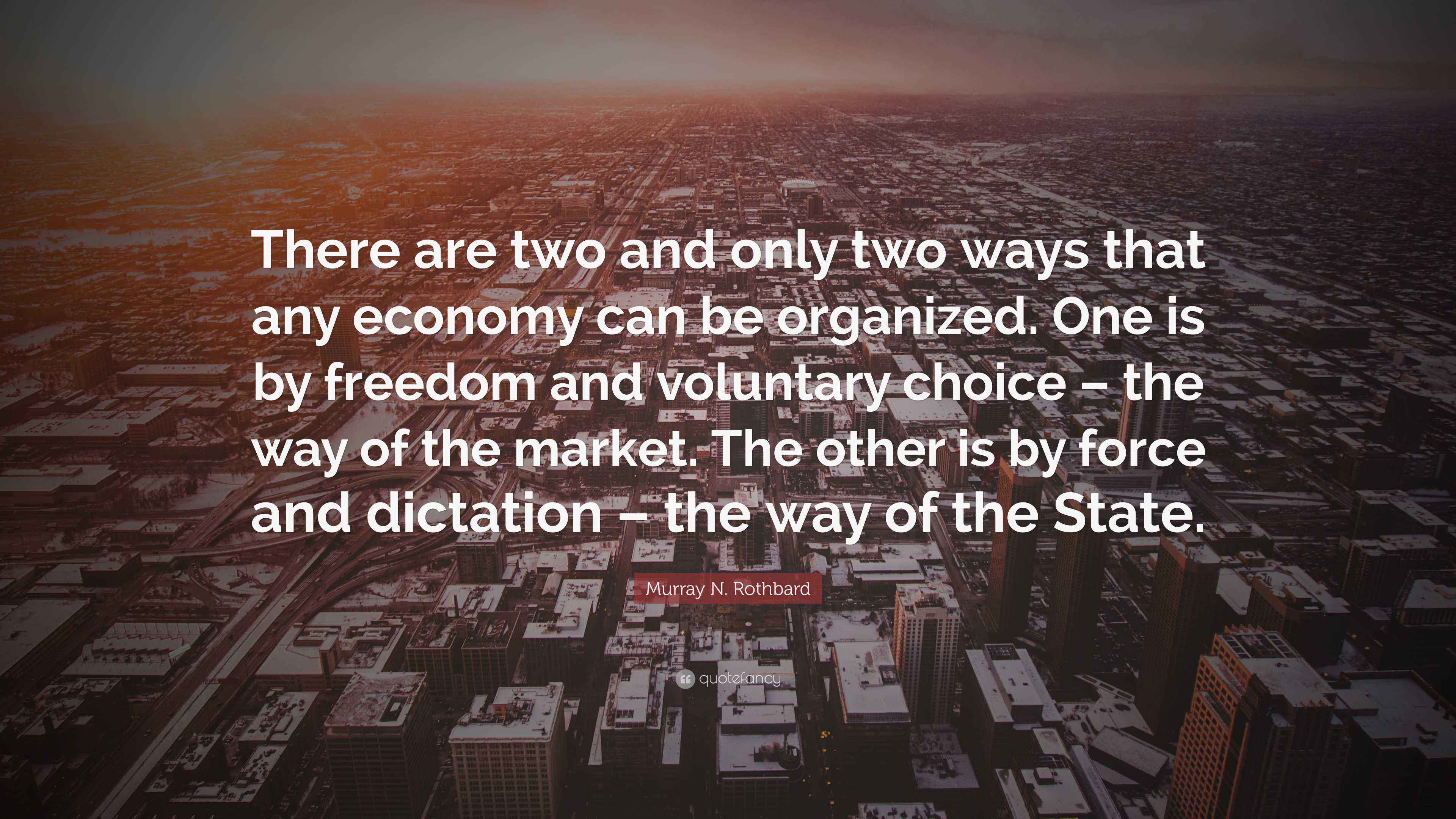 Murray N. Rothbard Quote: “There are two and only two ways that any ...