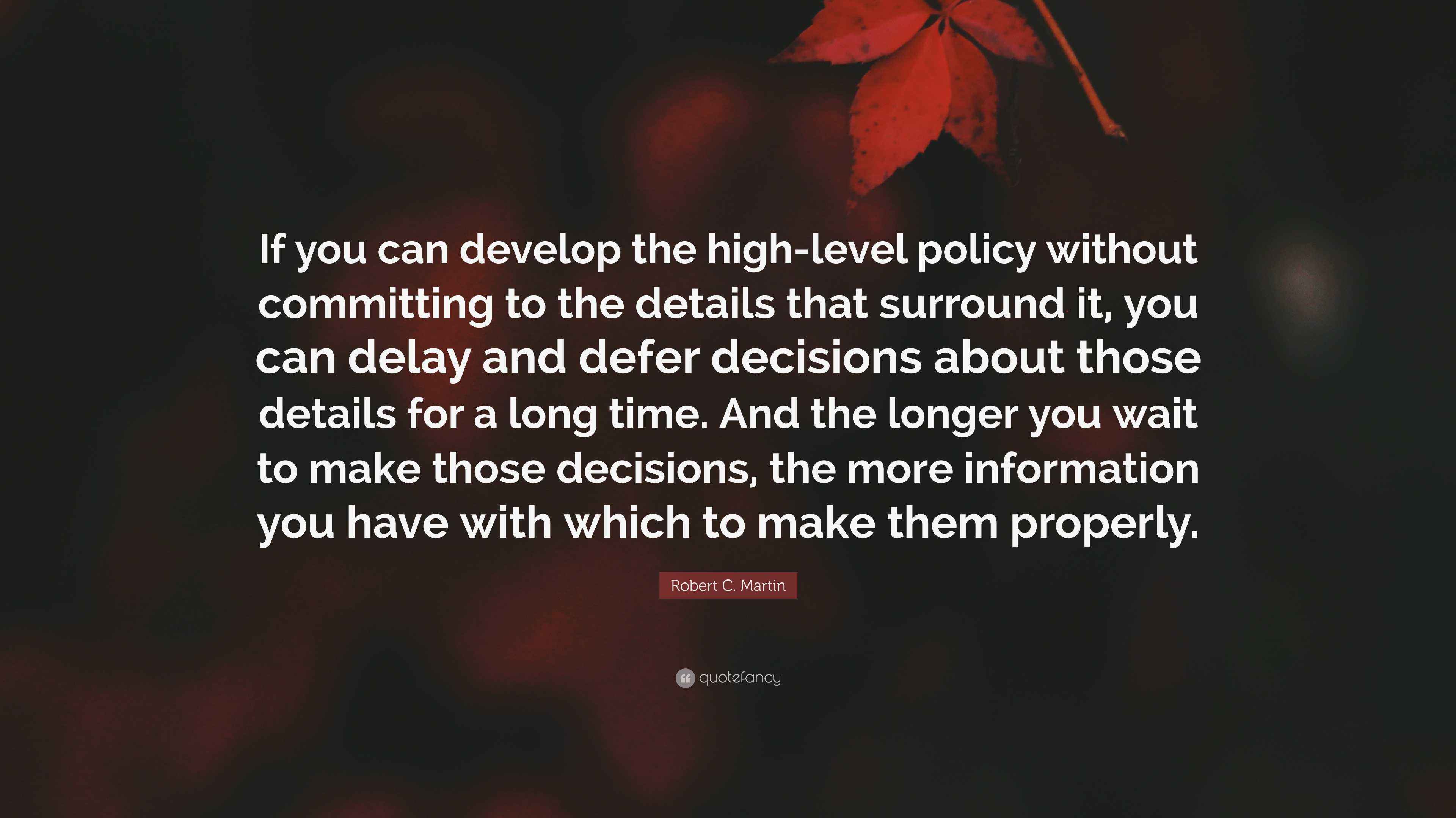 Robert C. Martin Quote: “If you can develop the high-level policy ...