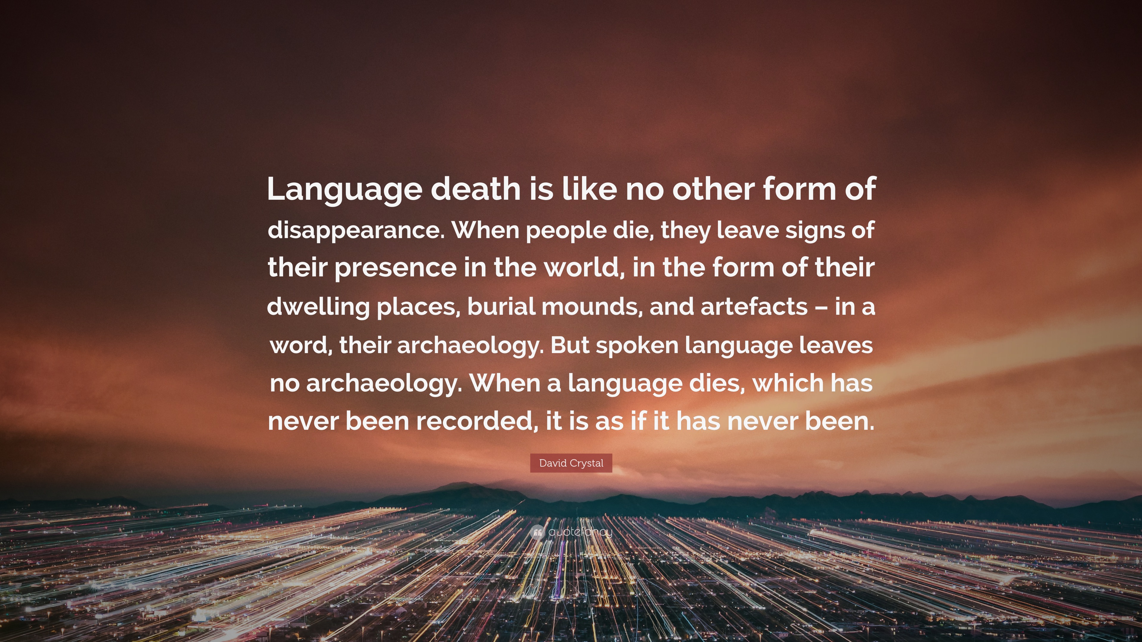 David Crystal Quote: “Language death is like no other form of ...