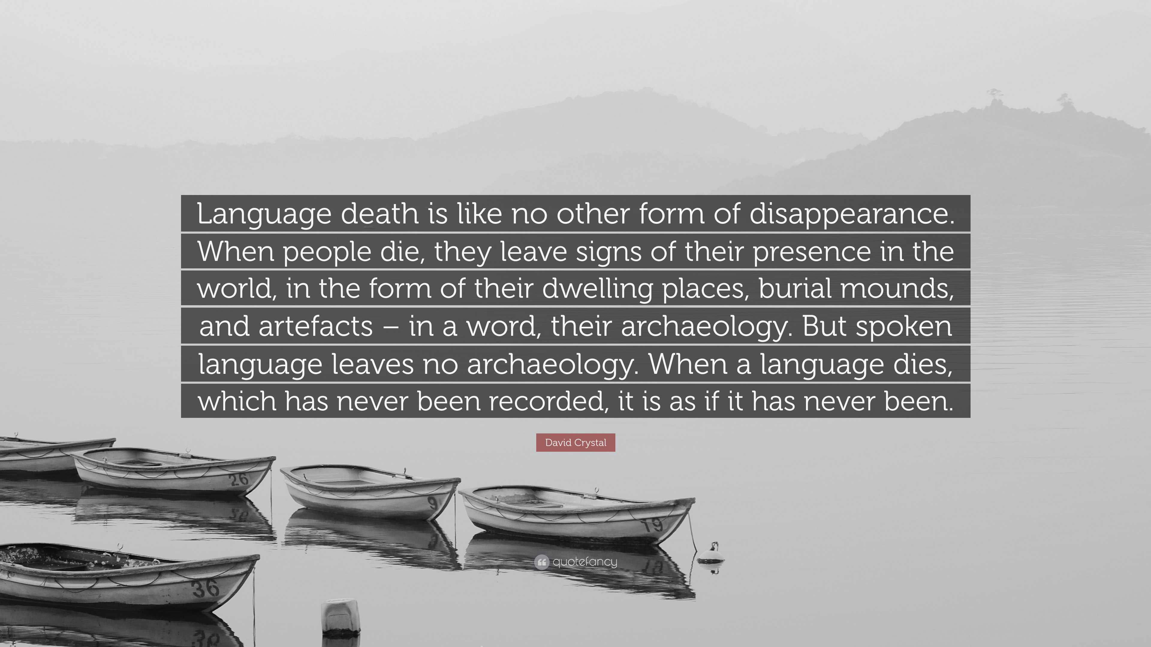 David Crystal Quote: “Language death is like no other form of ...