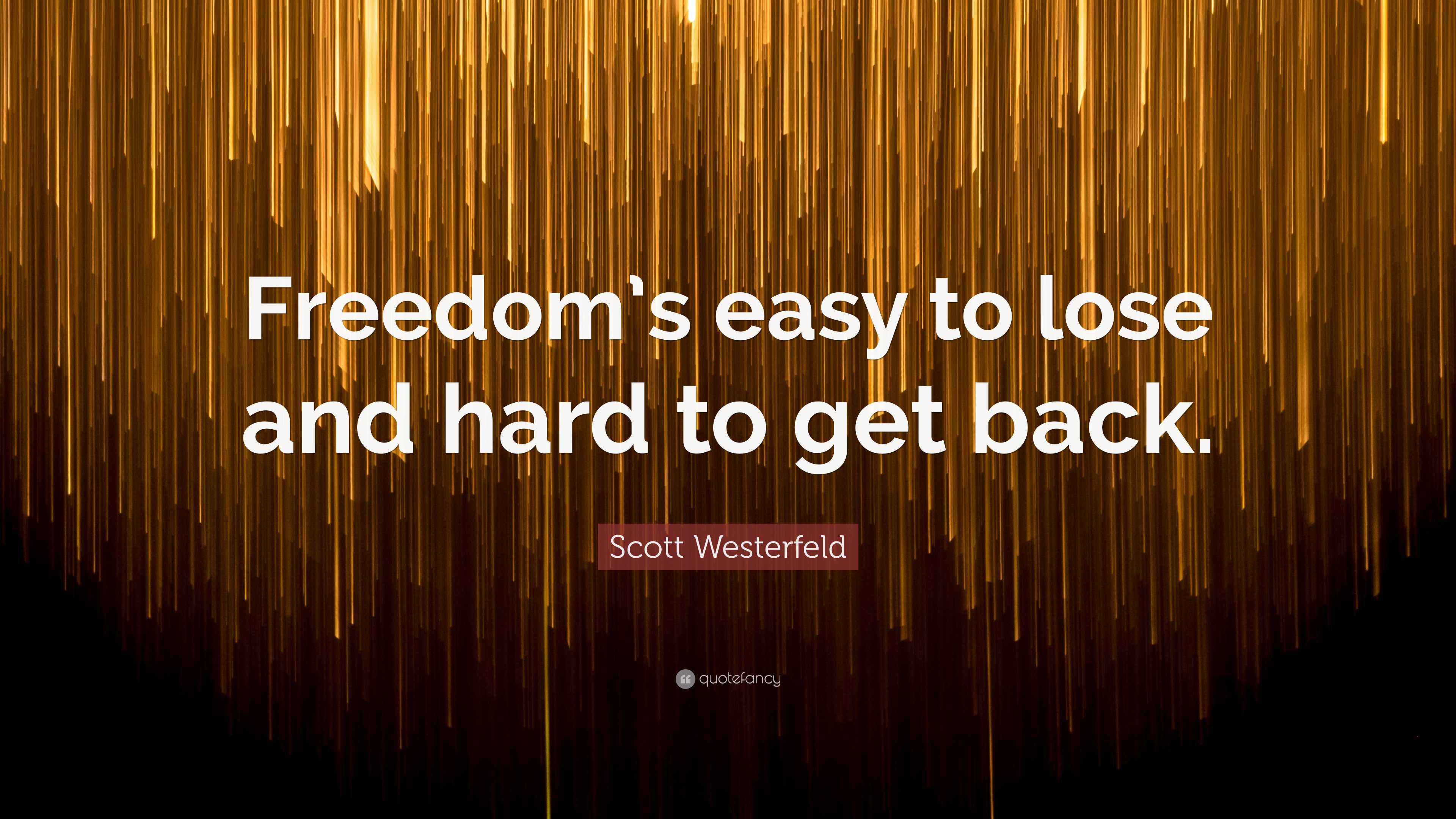 Scott Westerfeld Quote: “Freedom’s easy to lose and hard to get back.”