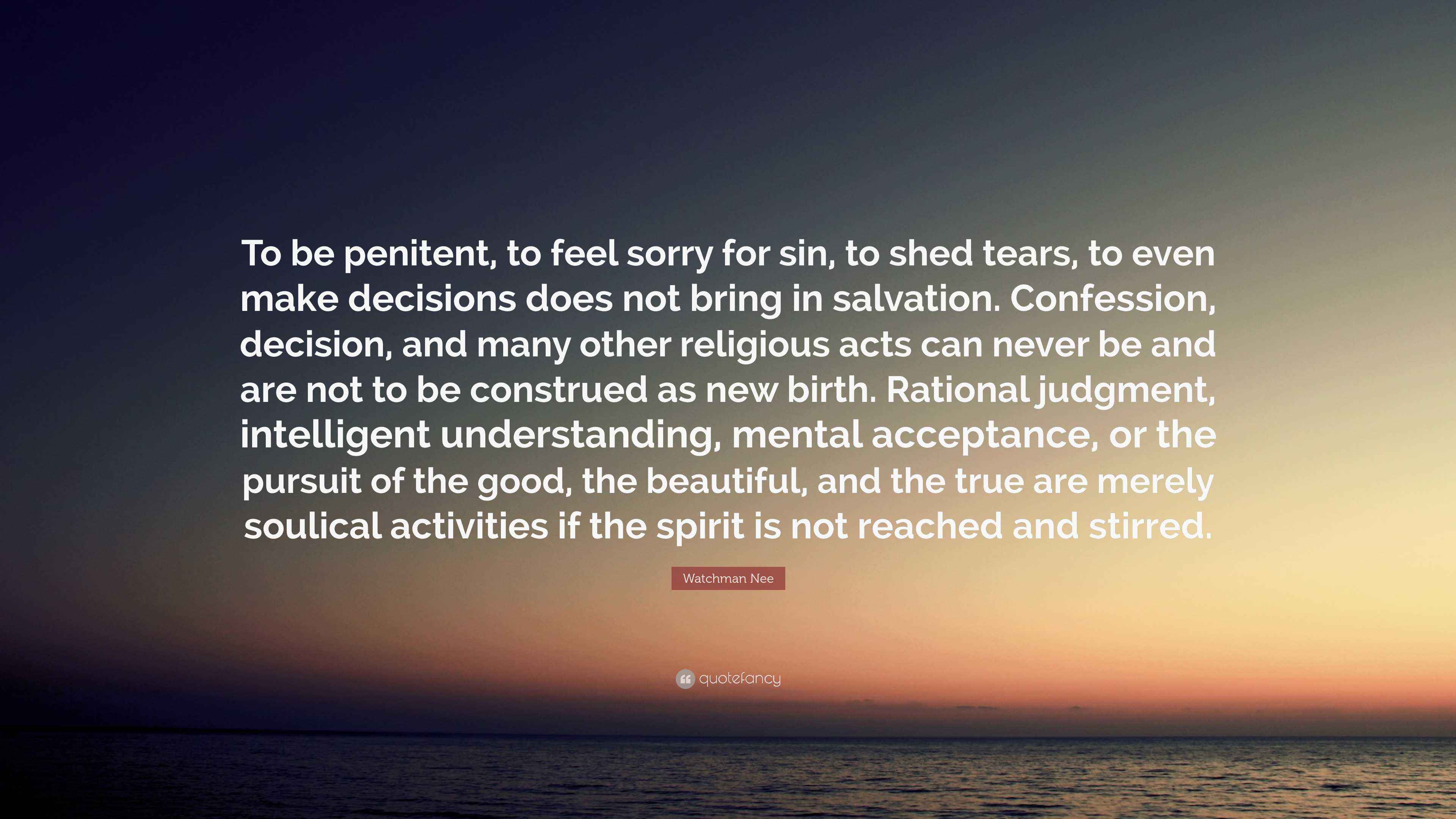 Watchman Nee Quote: “To be penitent, to feel sorry for sin, to shed ...