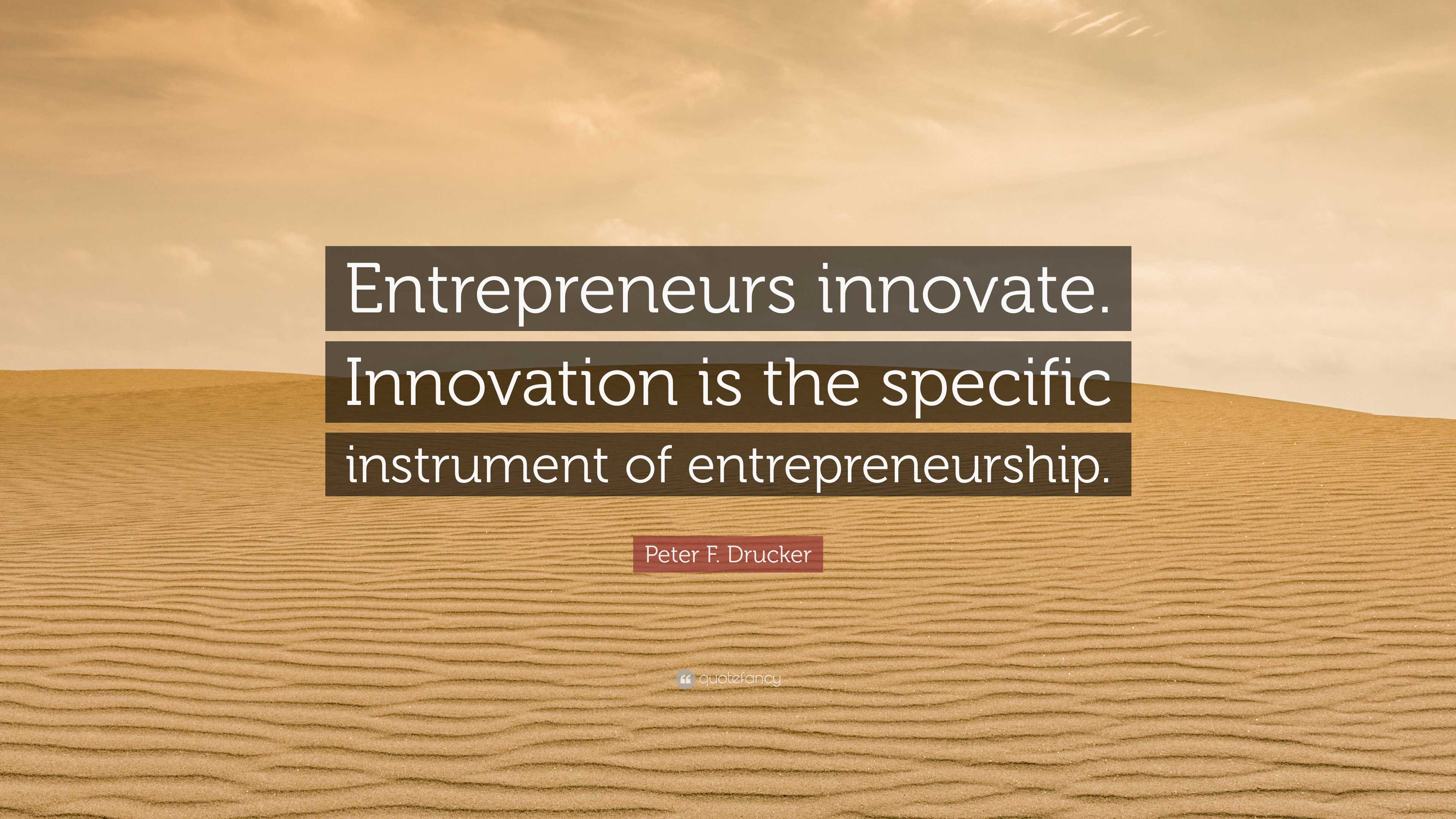 Peter F. Drucker Quote: “Entrepreneurs innovate. Innovation is the ...
