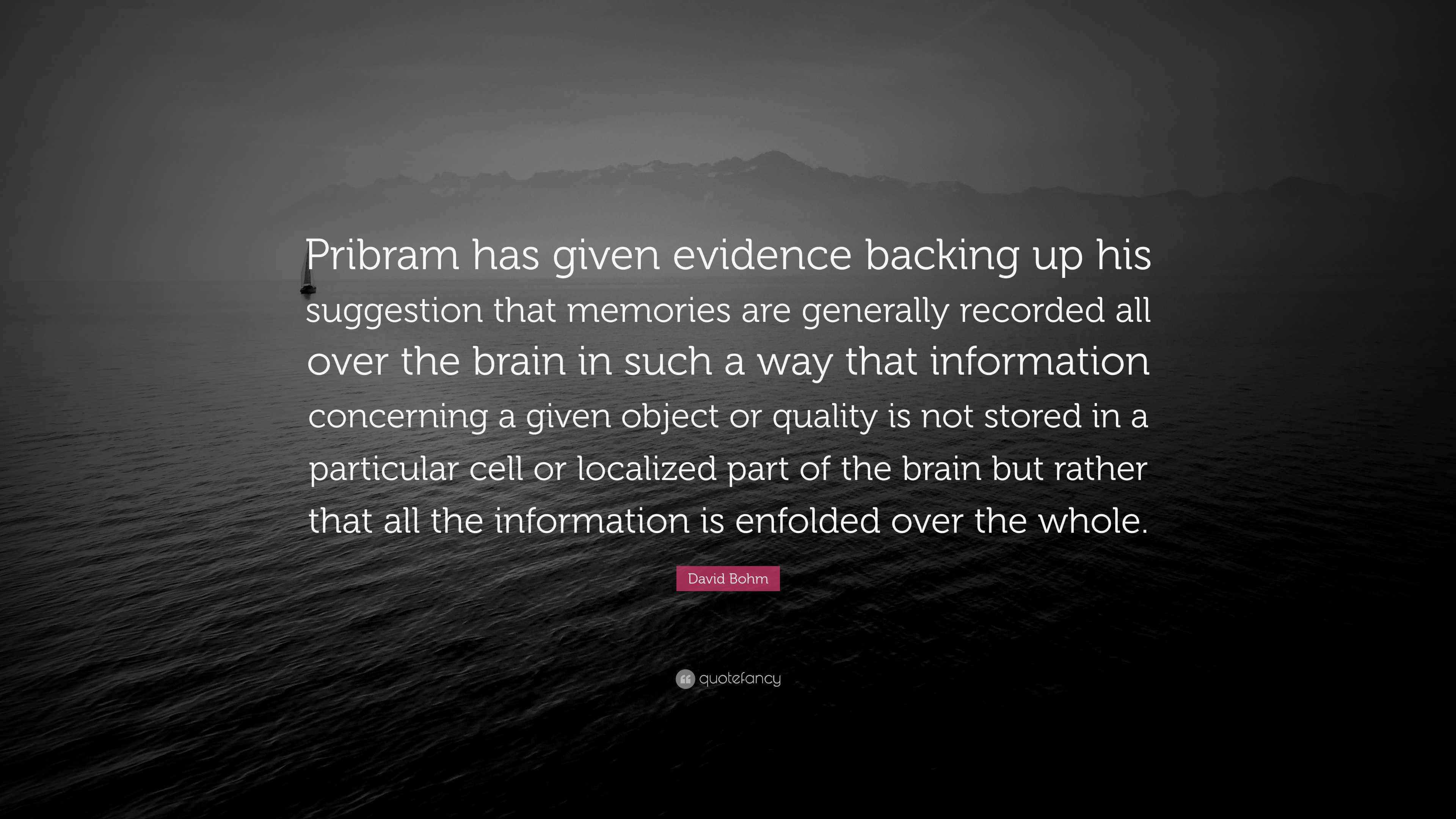 David Bohm Quote: “Pribram has given evidence backing up his suggestion ...