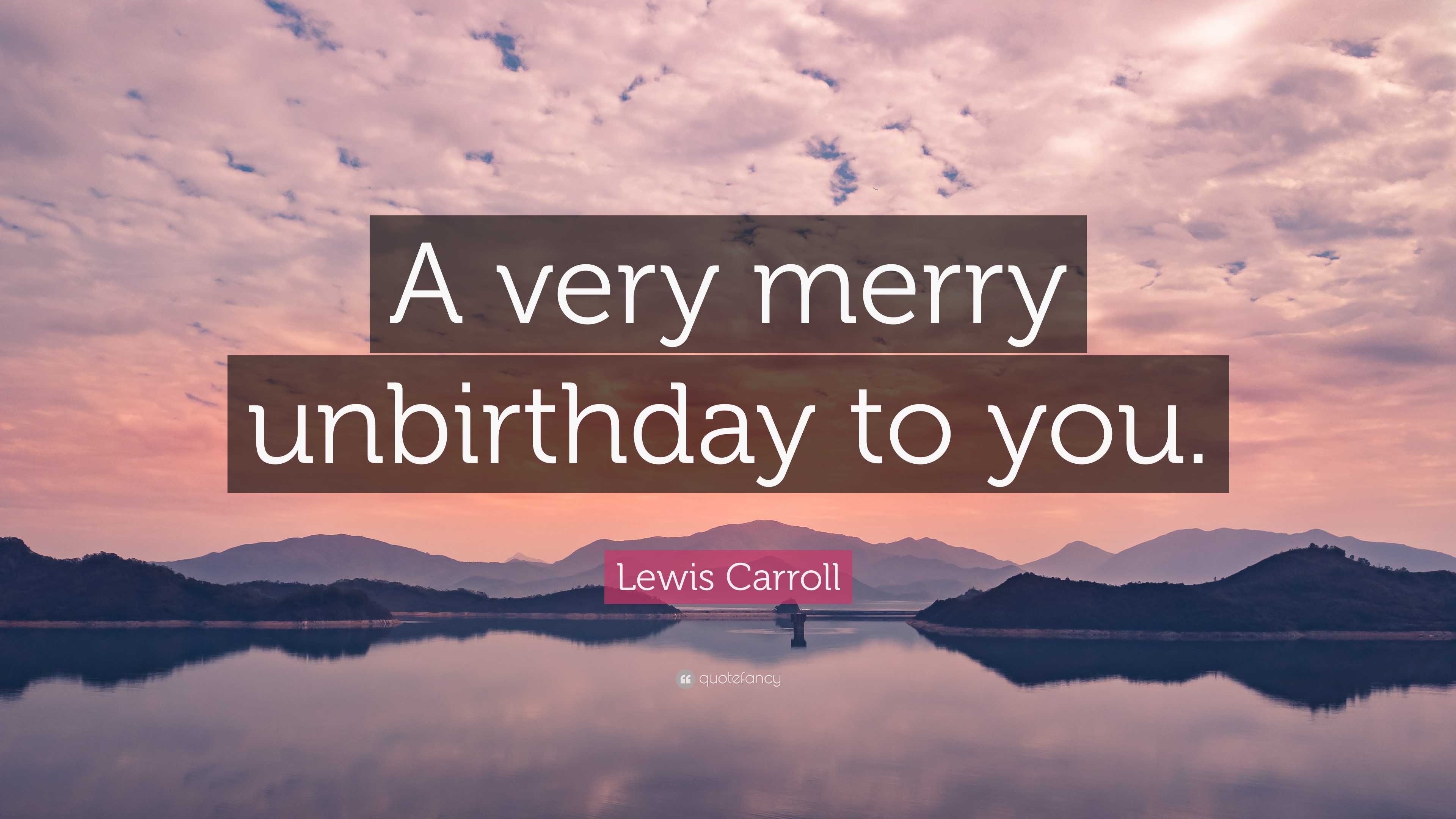 Unbirthday Quote