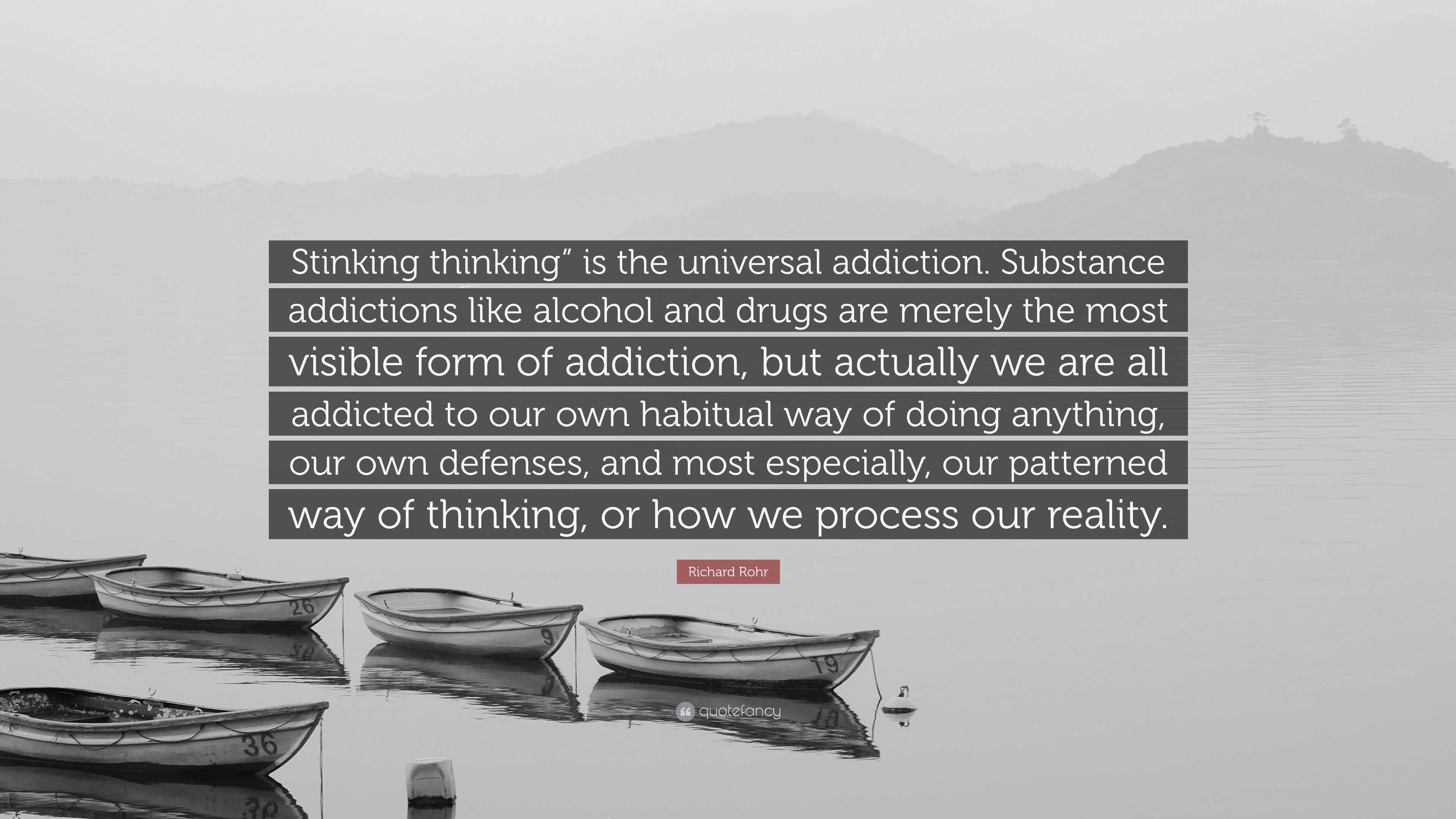 Richard Rohr Quote: “Stinking thinking” is the universal addiction ...