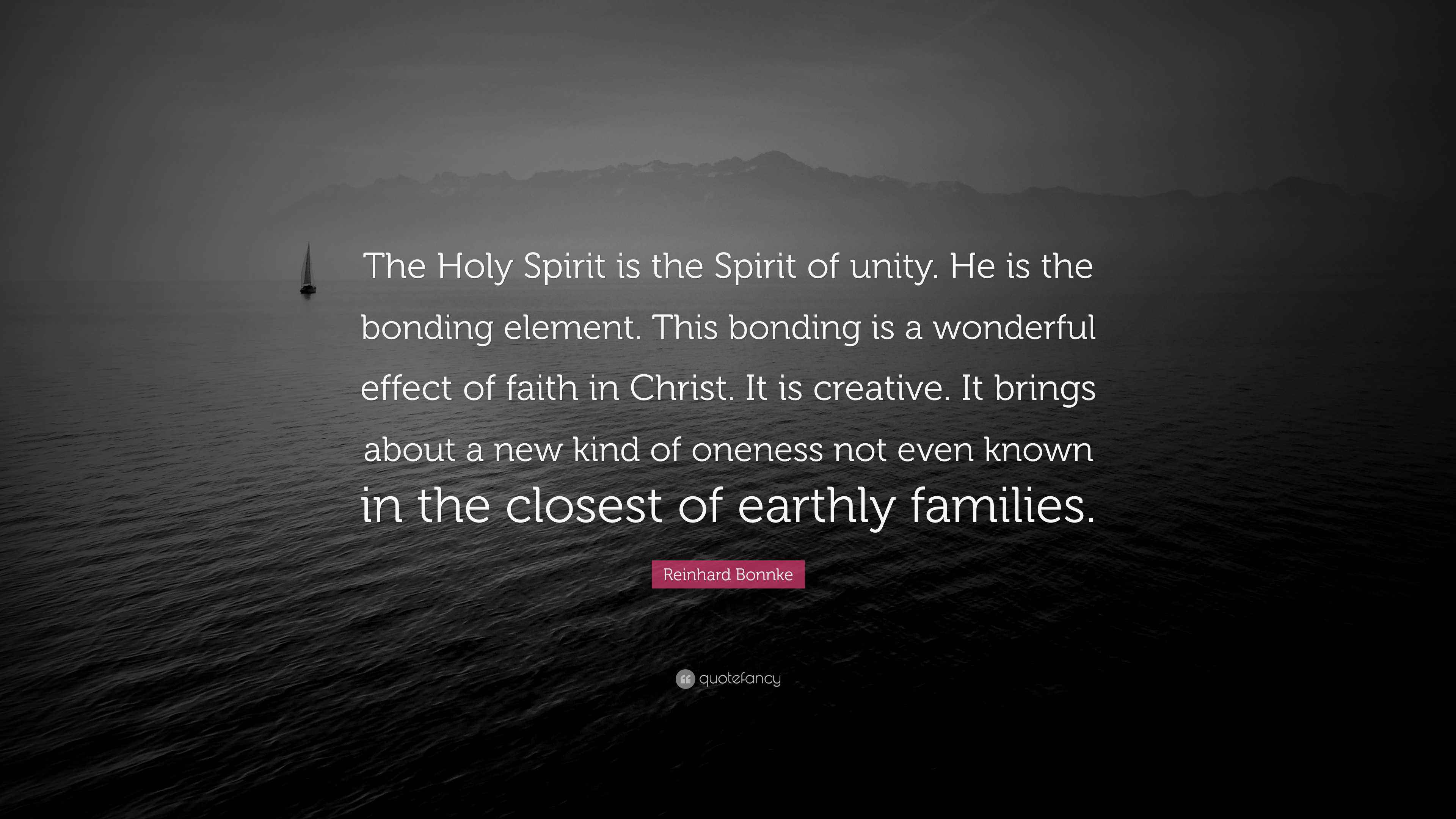 Reinhard Bonnke Quote: “The Holy Spirit is the Spirit of unity. He is ...