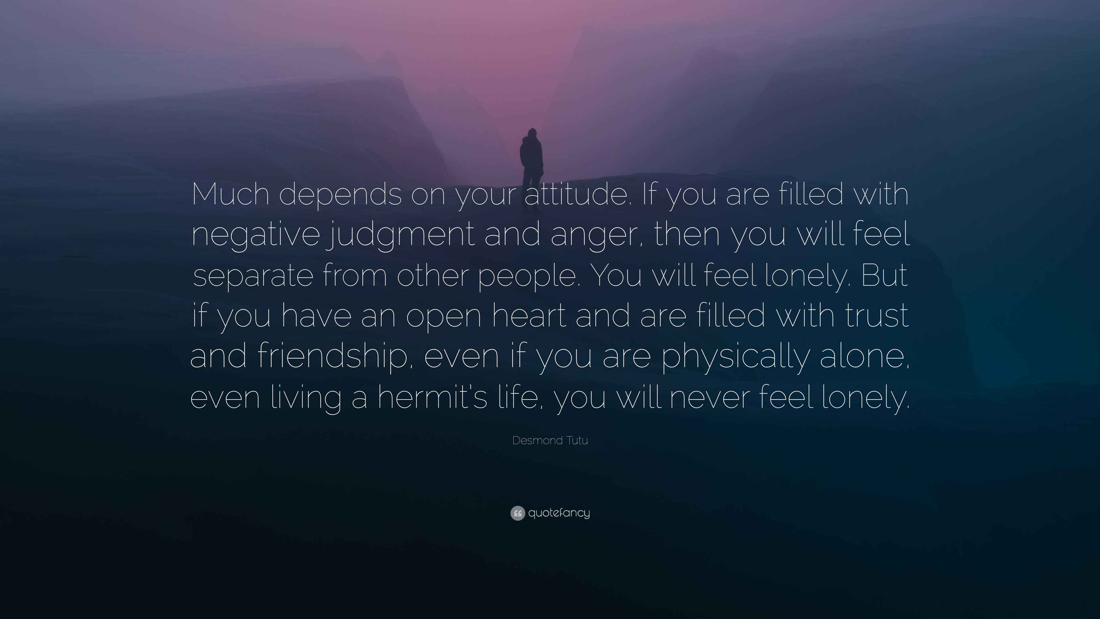 Desmond Tutu Quote: “Much depends on your attitude. If you are filled ...