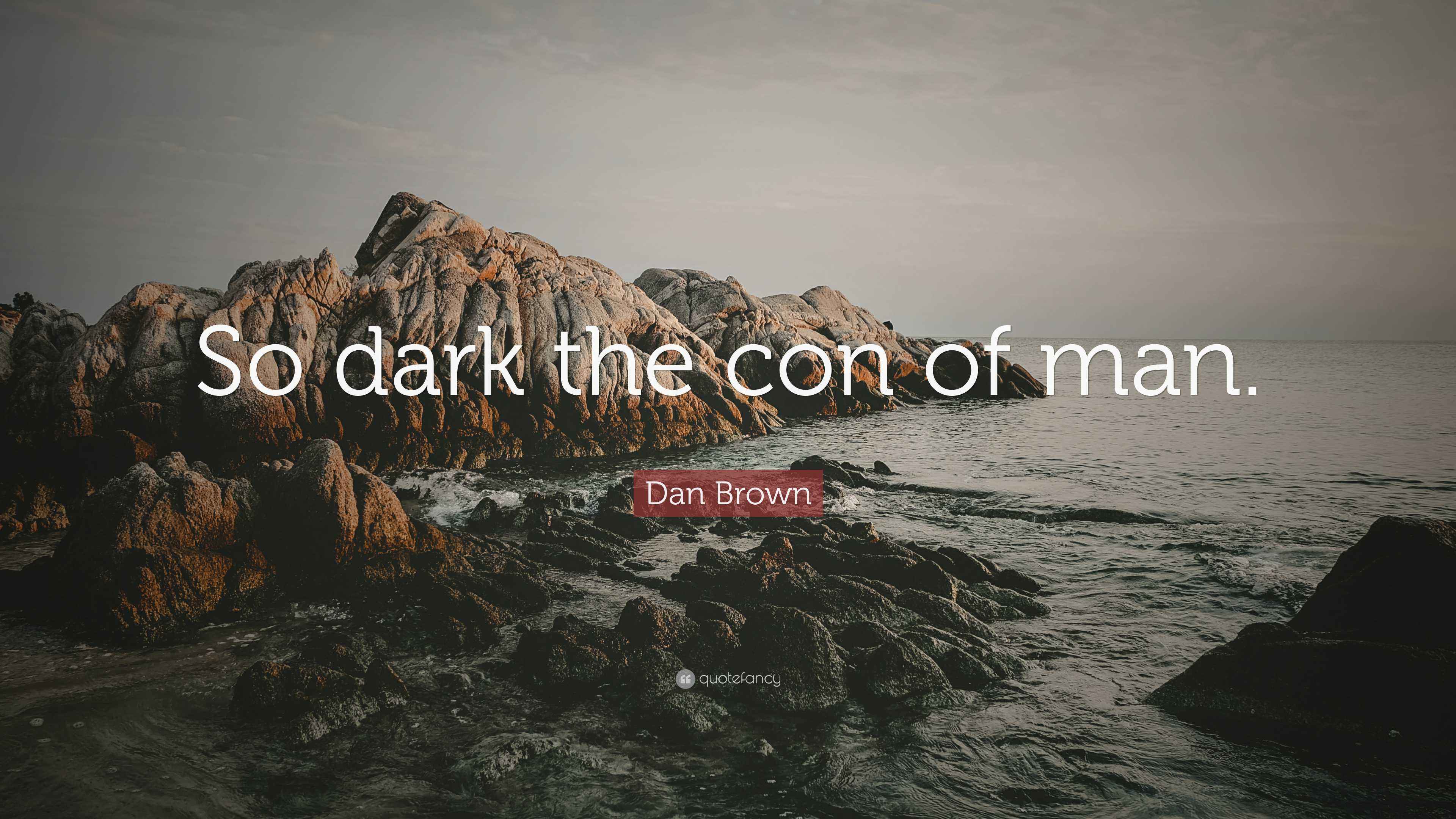 Dan Brown Quote: “So dark the con of man.”