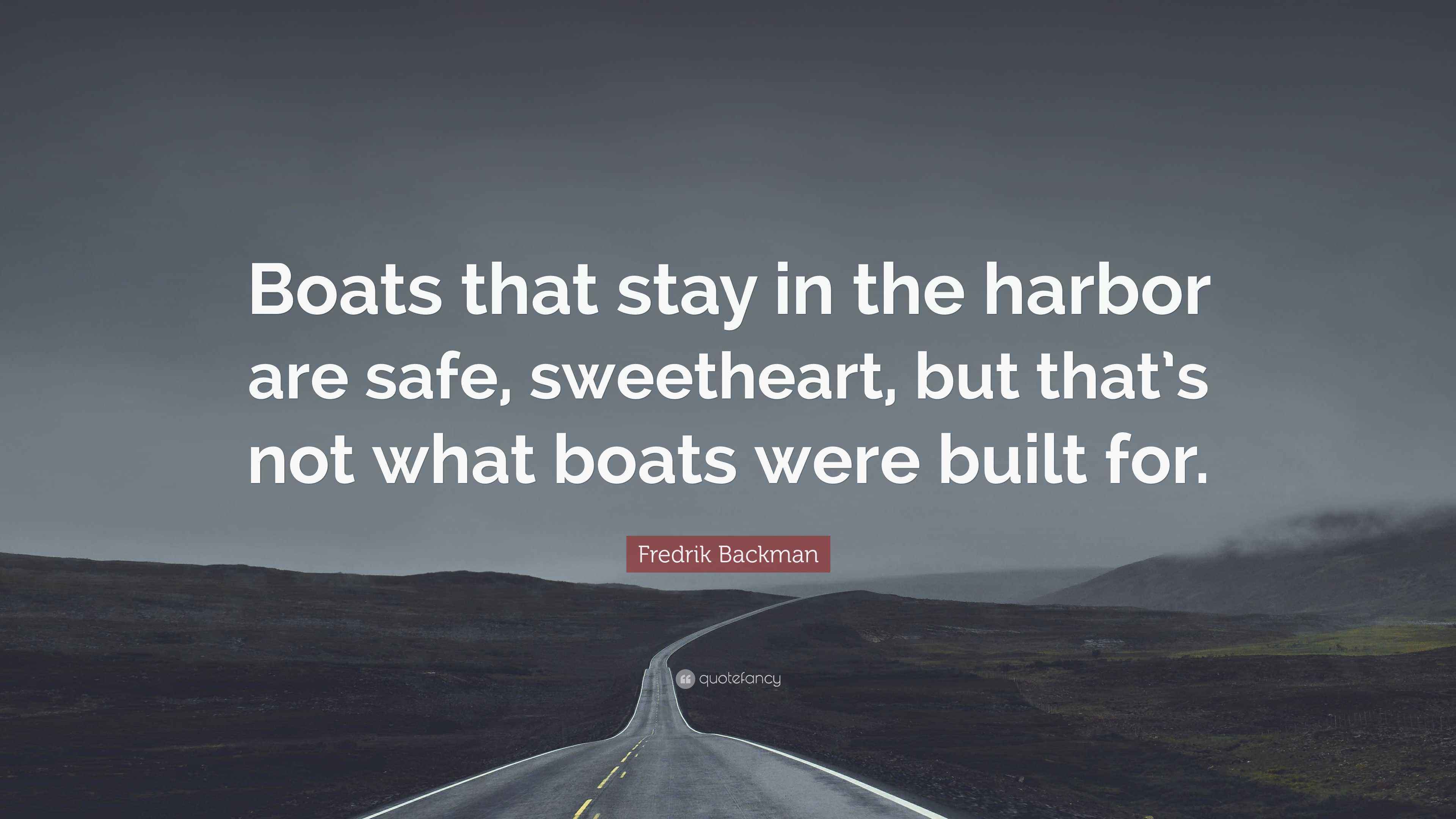 Fredrik Backman Quote: “Boats that stay in the harbor are safe ...