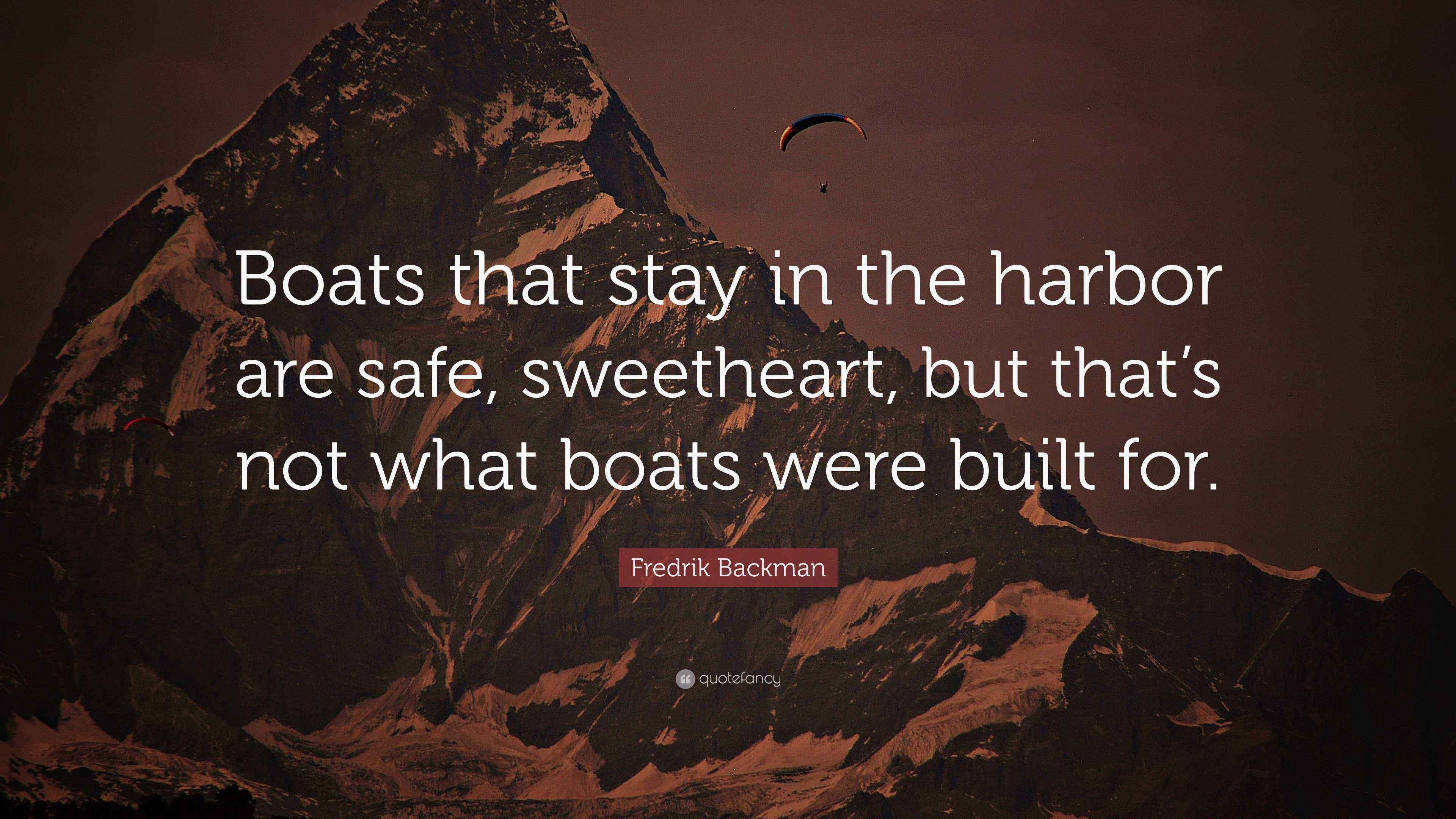 Fredrik Backman Quote: “Boats that stay in the harbor are safe ...