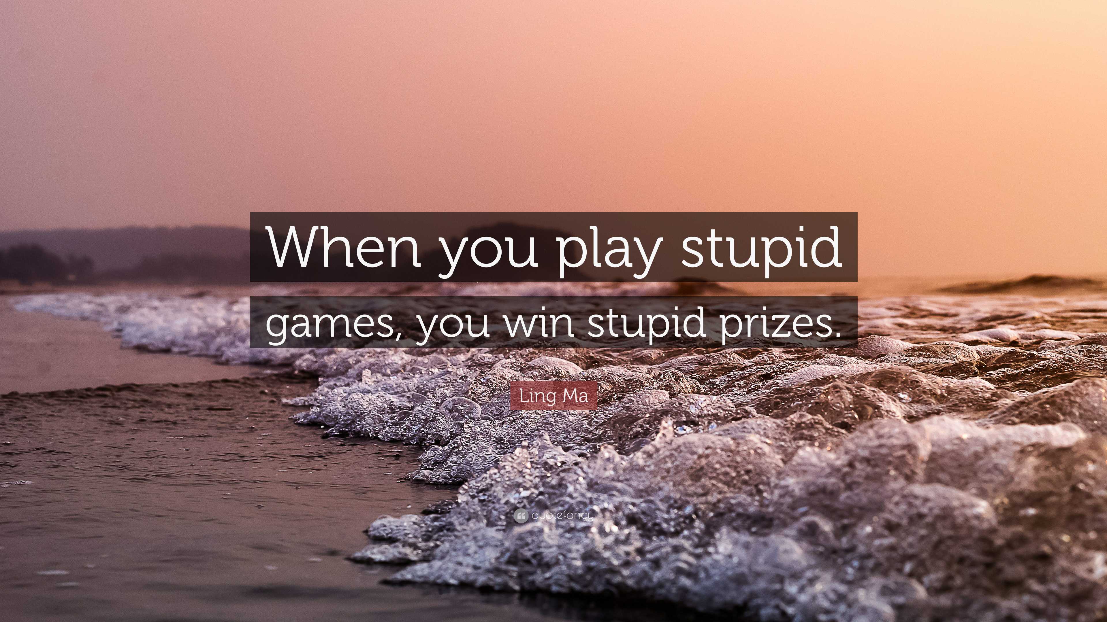 Ling Ma Quote: “When you play stupid games, you win stupid prizes.”