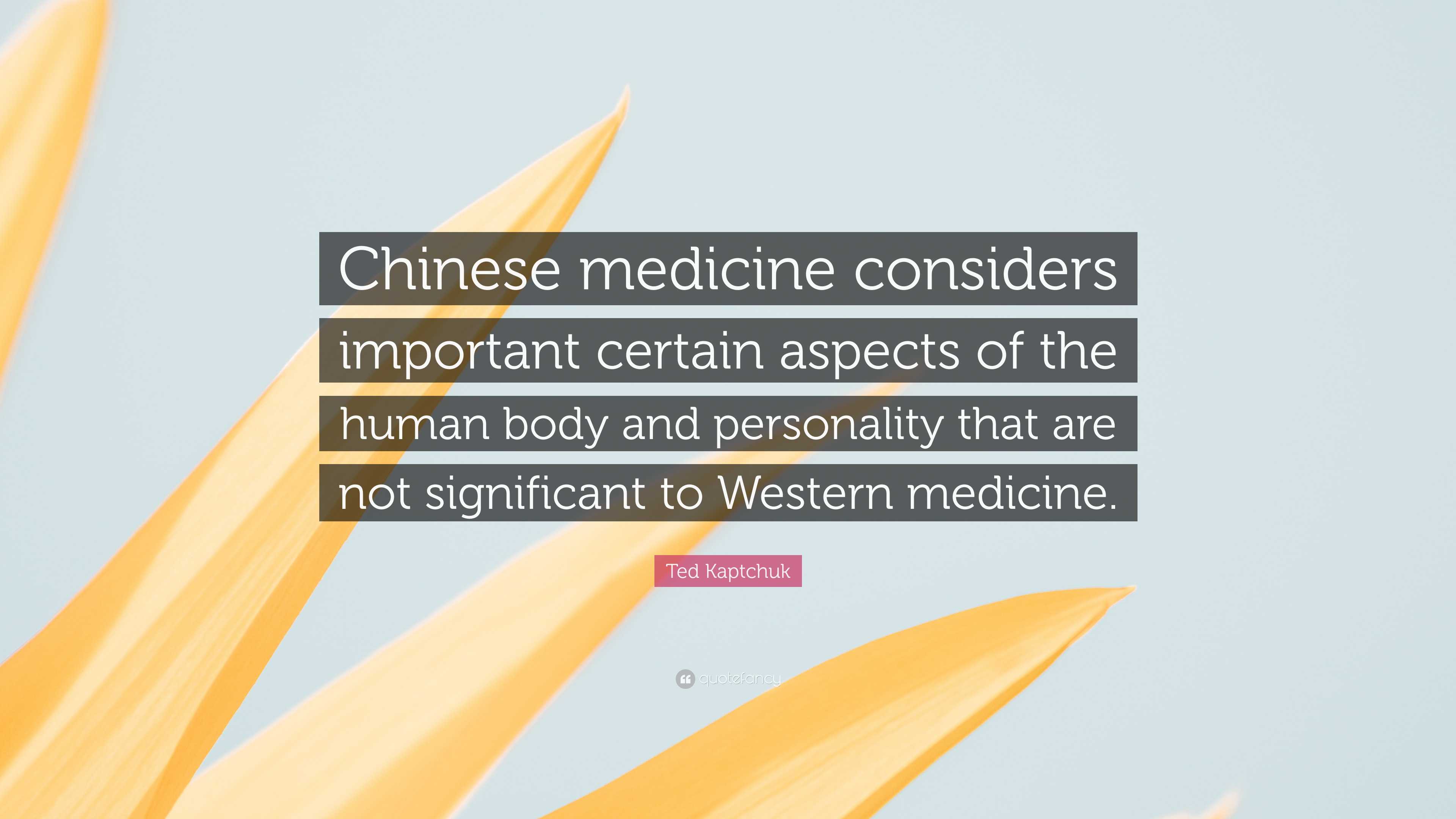 Ted Kaptchuk Quote: “Chinese medicine considers important certain ...