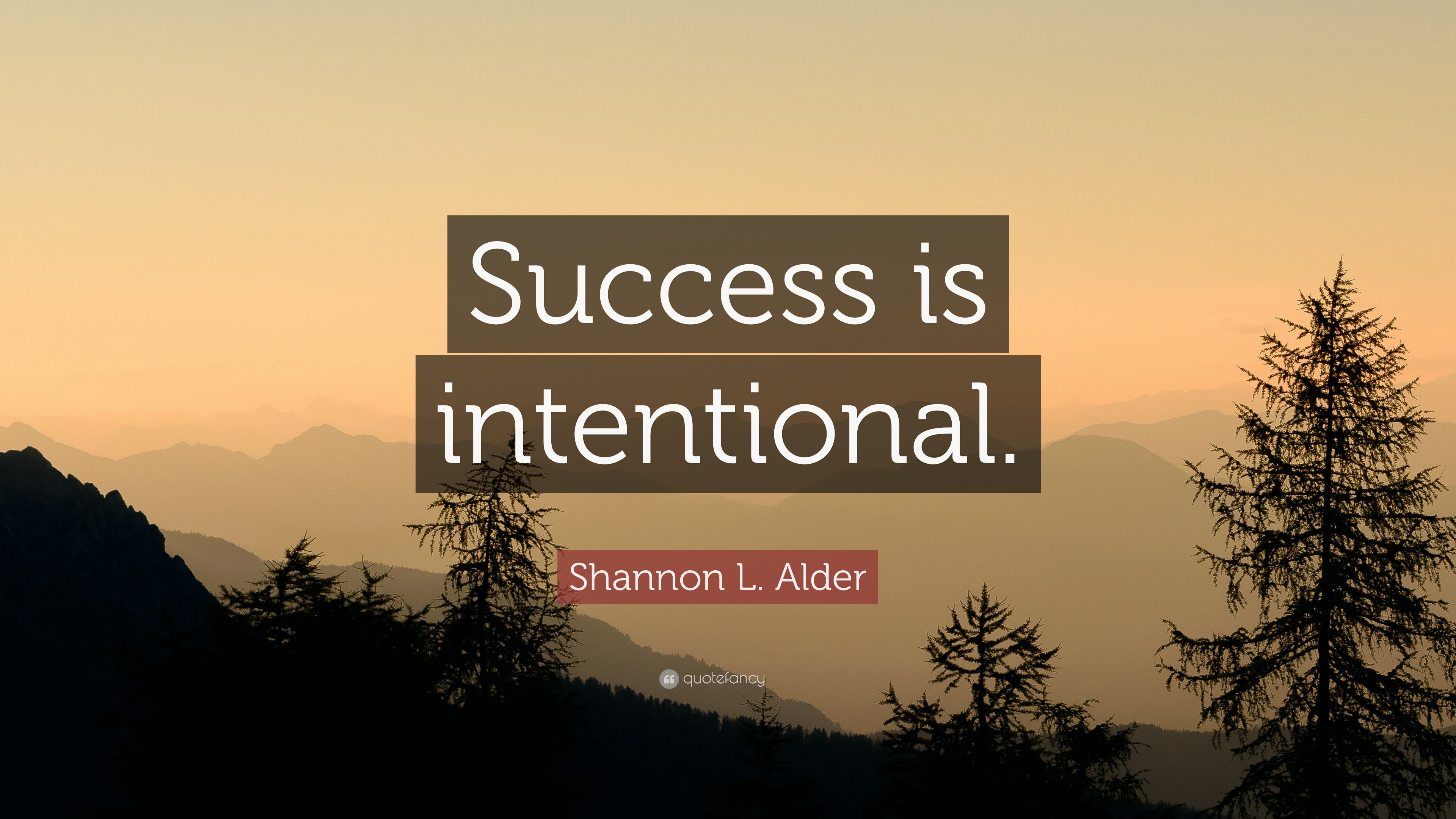 Shannon L. Alder Quote: “Success is intentional.”