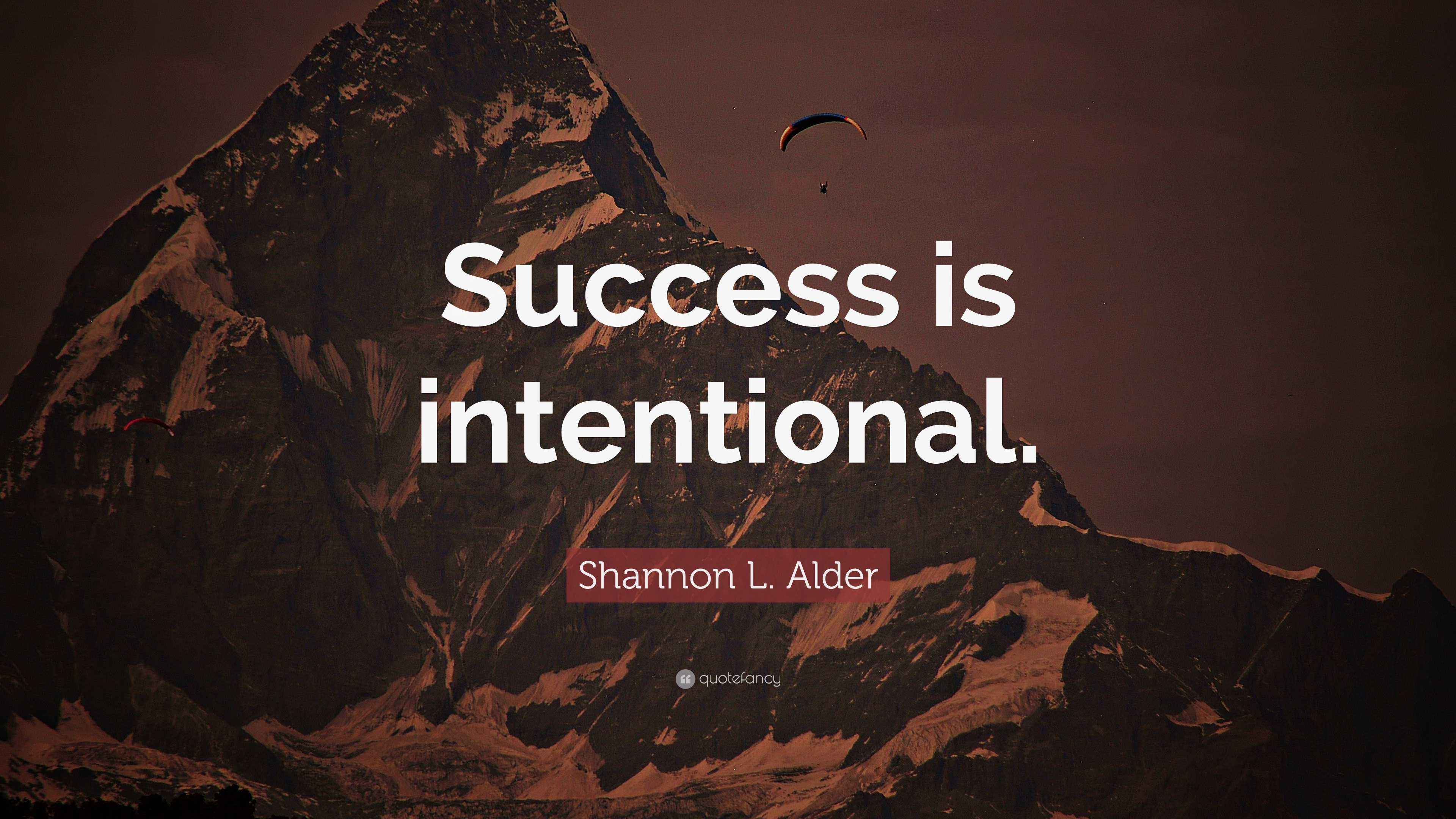 Shannon L. Alder Quote: “Success is intentional.”