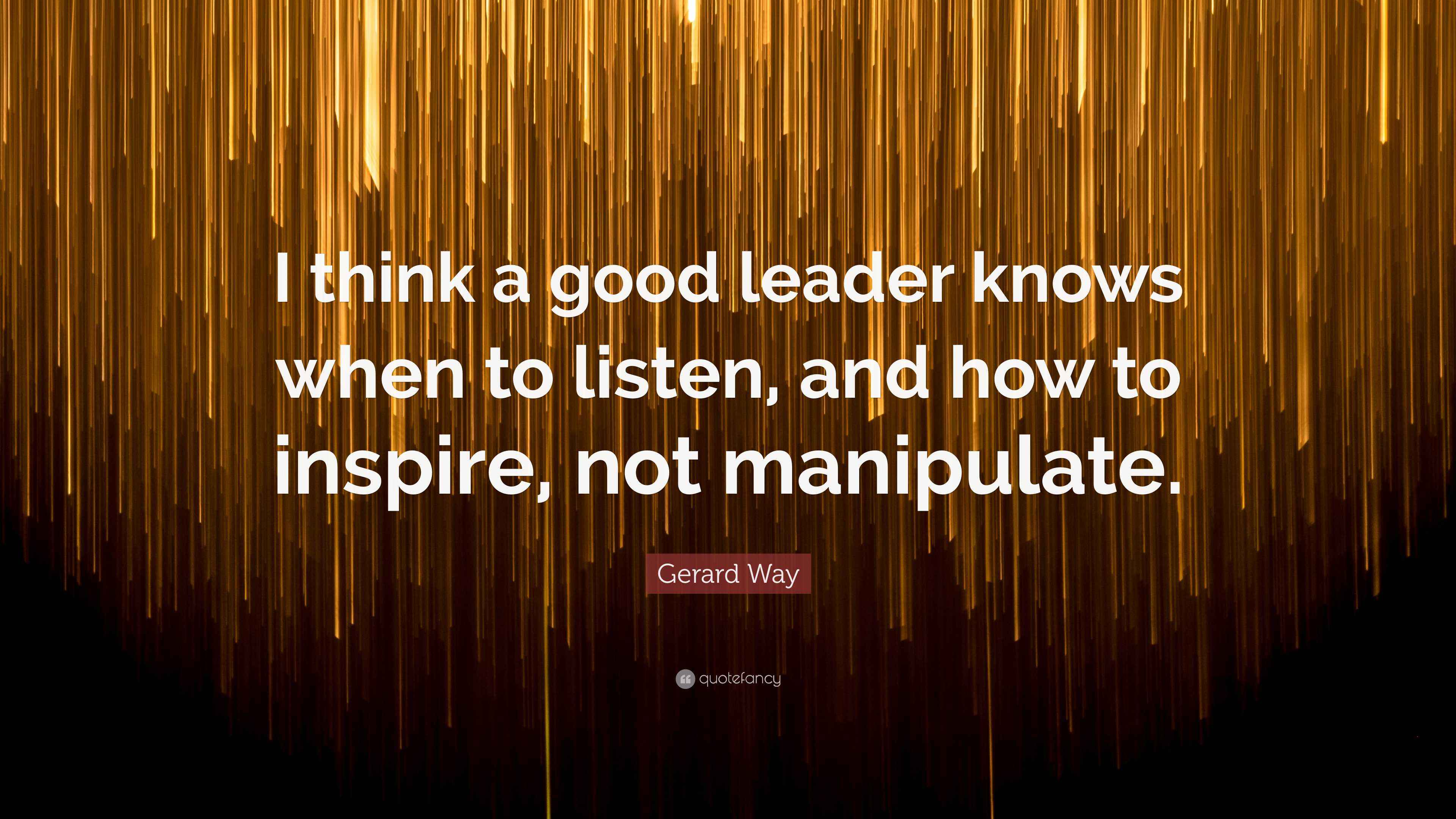 Gerard Way Quote: “I think a good leader knows when to listen, and how ...
