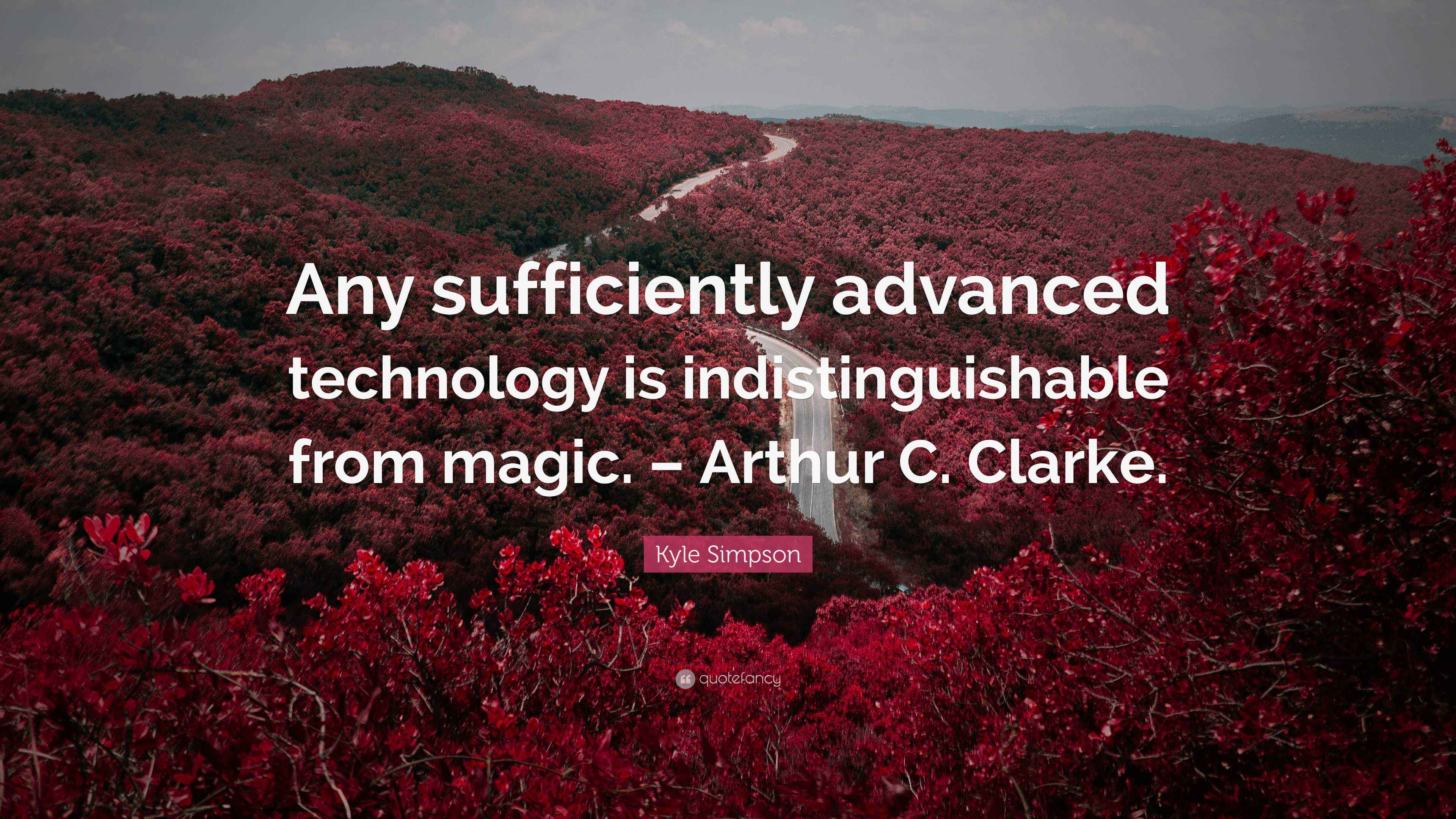 Kyle Simpson Quote: “Any sufficiently advanced technology is ...