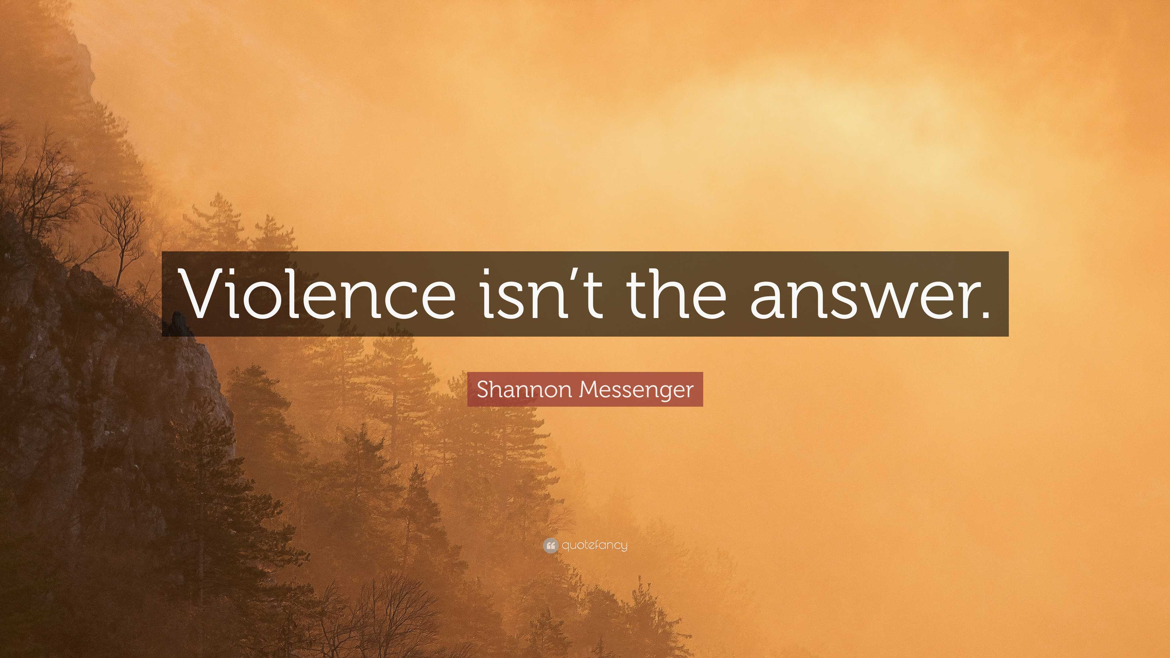 Shannon Messenger Quote: “Violence isn’t the answer.”