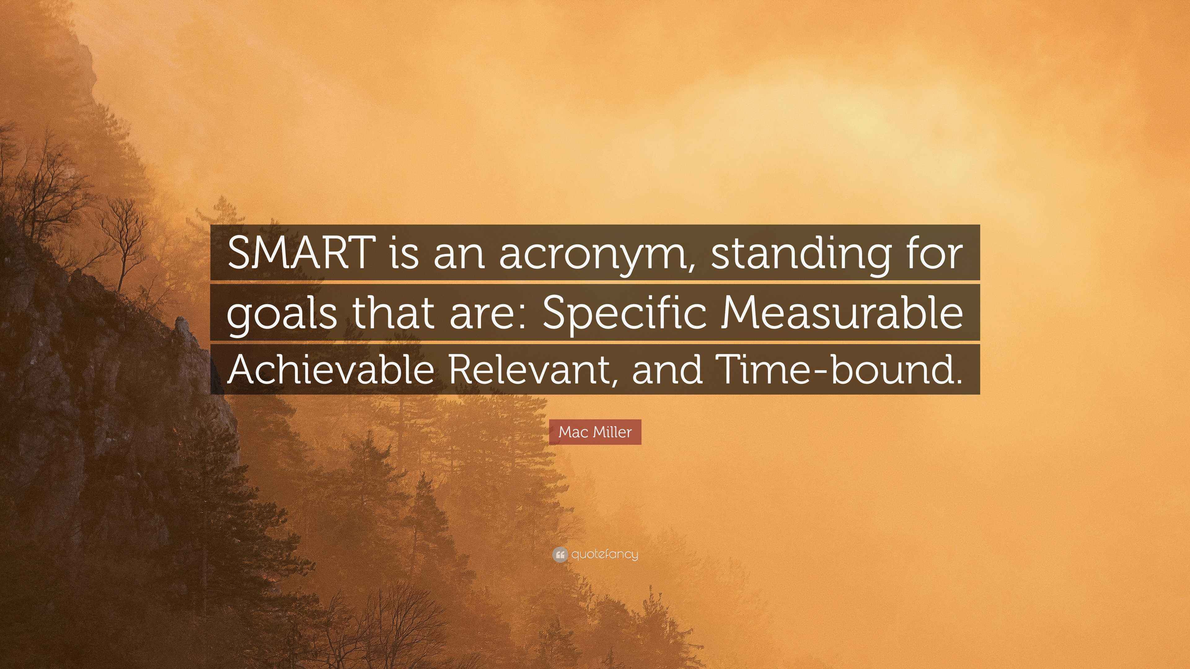 Mac Miller Quote: “SMART is an acronym, standing for goals that are ...
