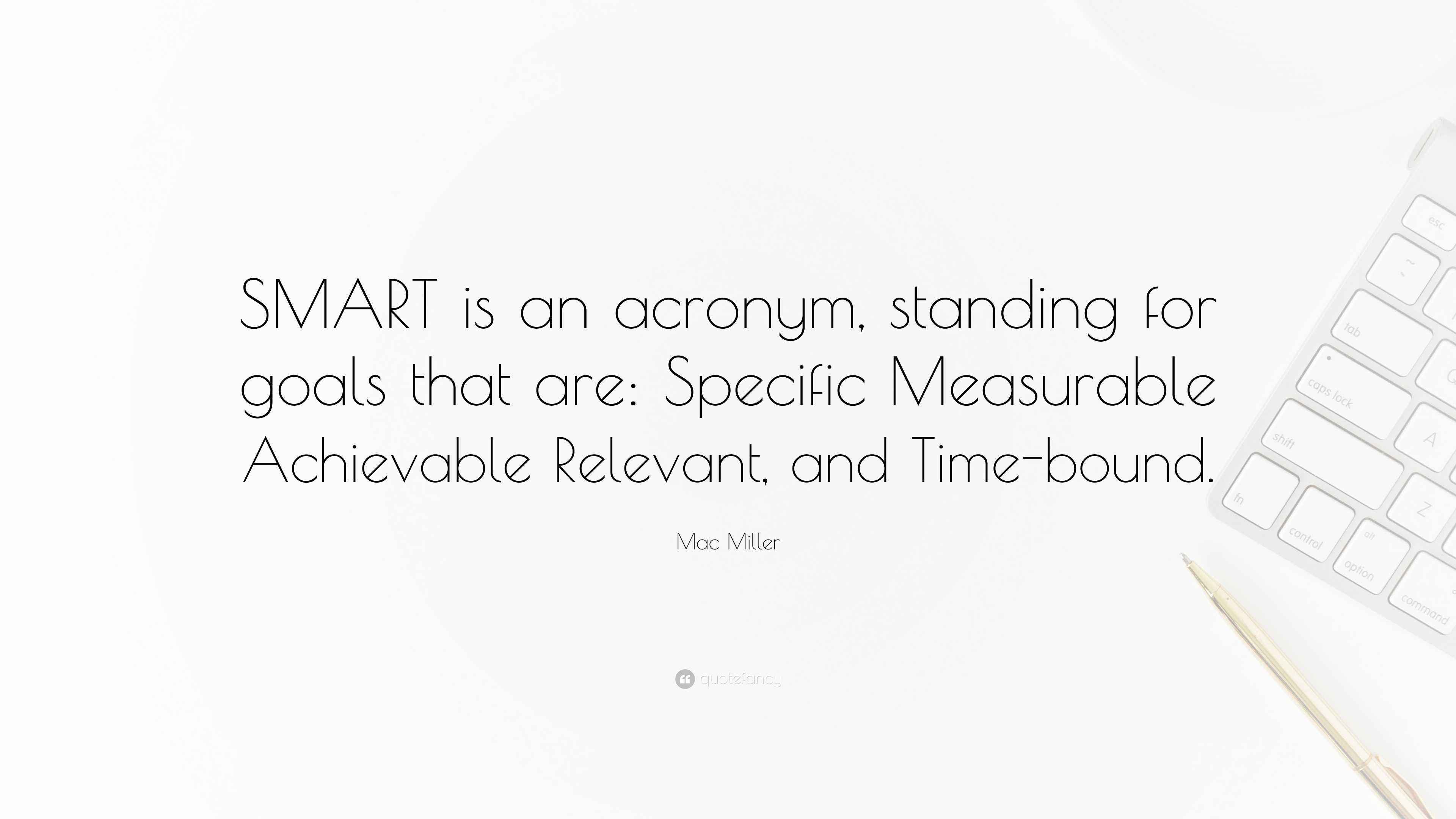 Mac Miller Quote: “SMART is an acronym, standing for goals that are ...