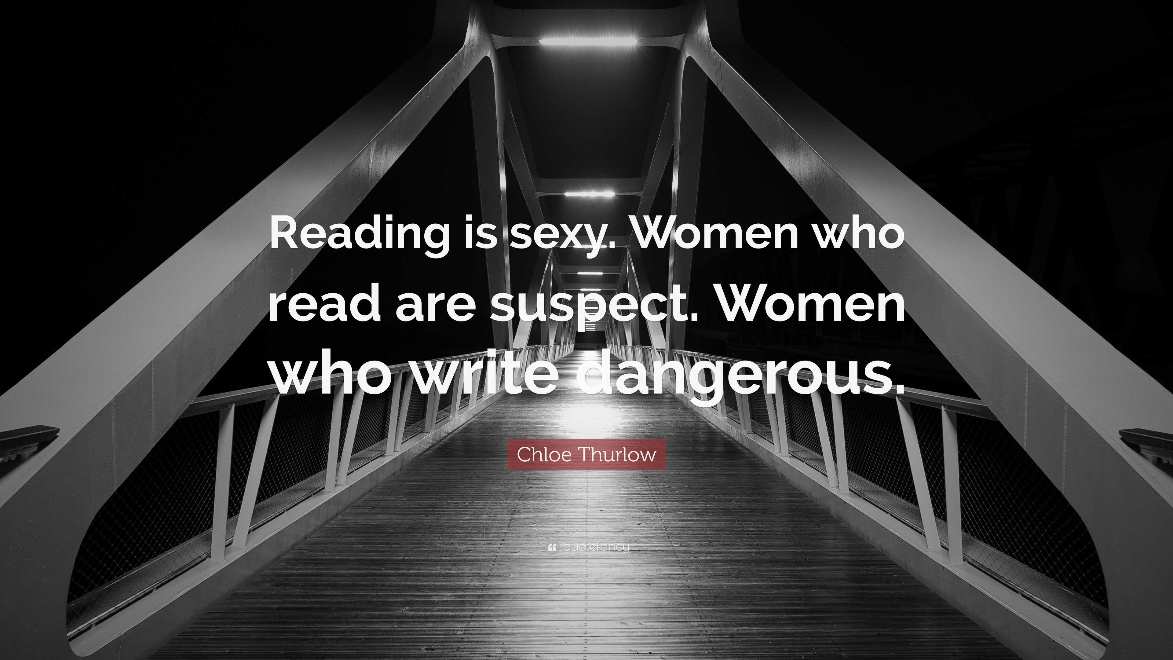 Chloe Thurlow Quote: “Reading is sexy. Women who read are suspect ...