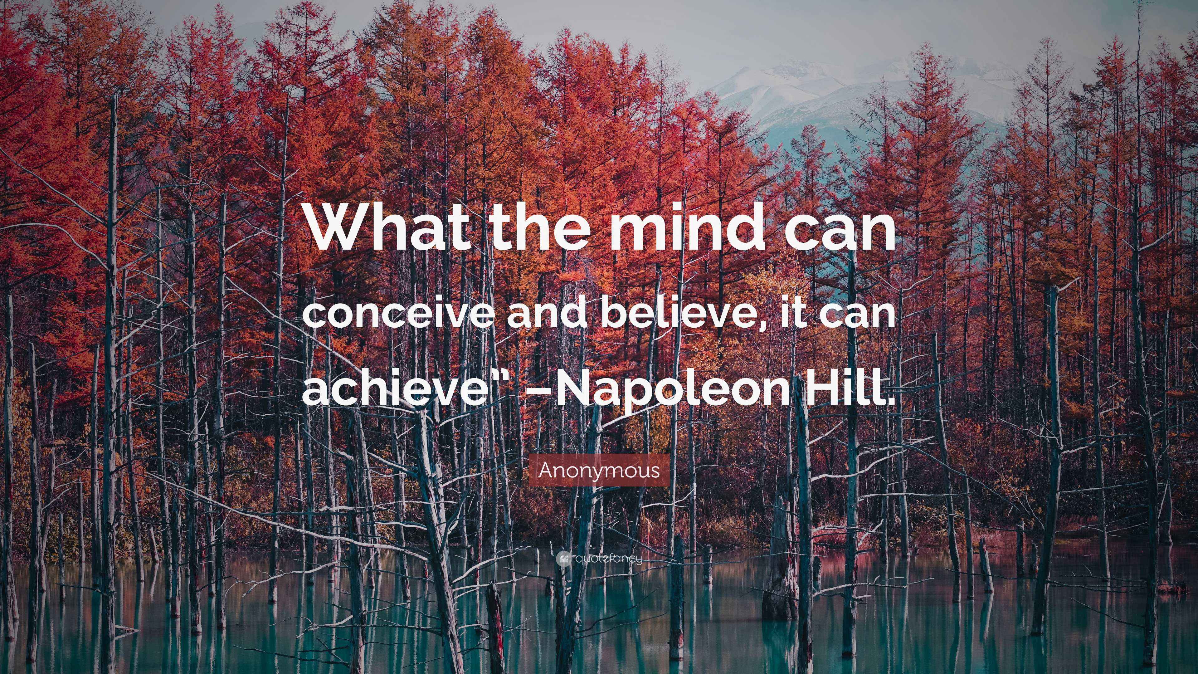 Anonymous Quote: “What the mind can conceive and believe, it can ...