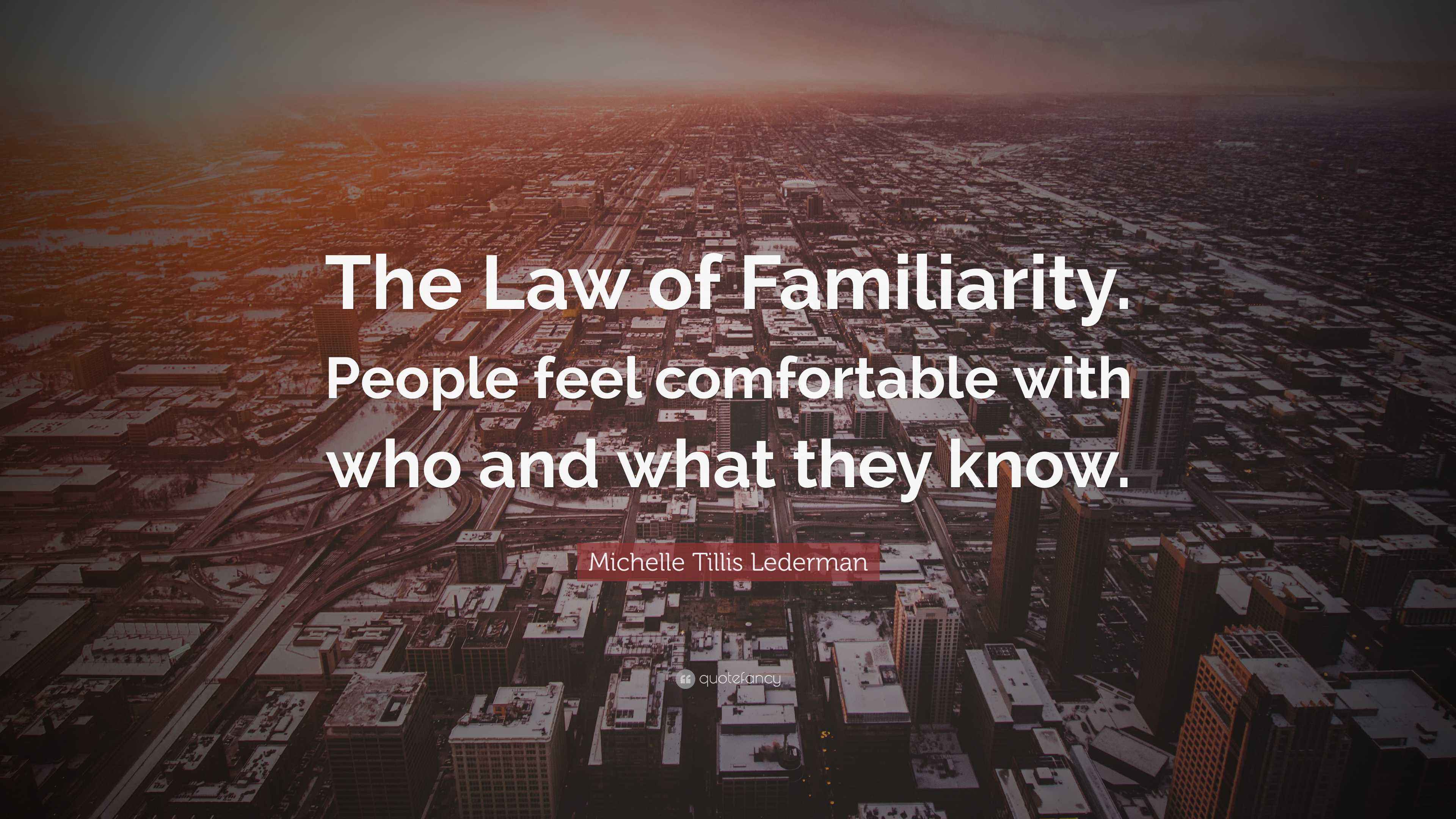 Michelle Tillis Lederman Quote: “The Law of Familiarity. People feel ...