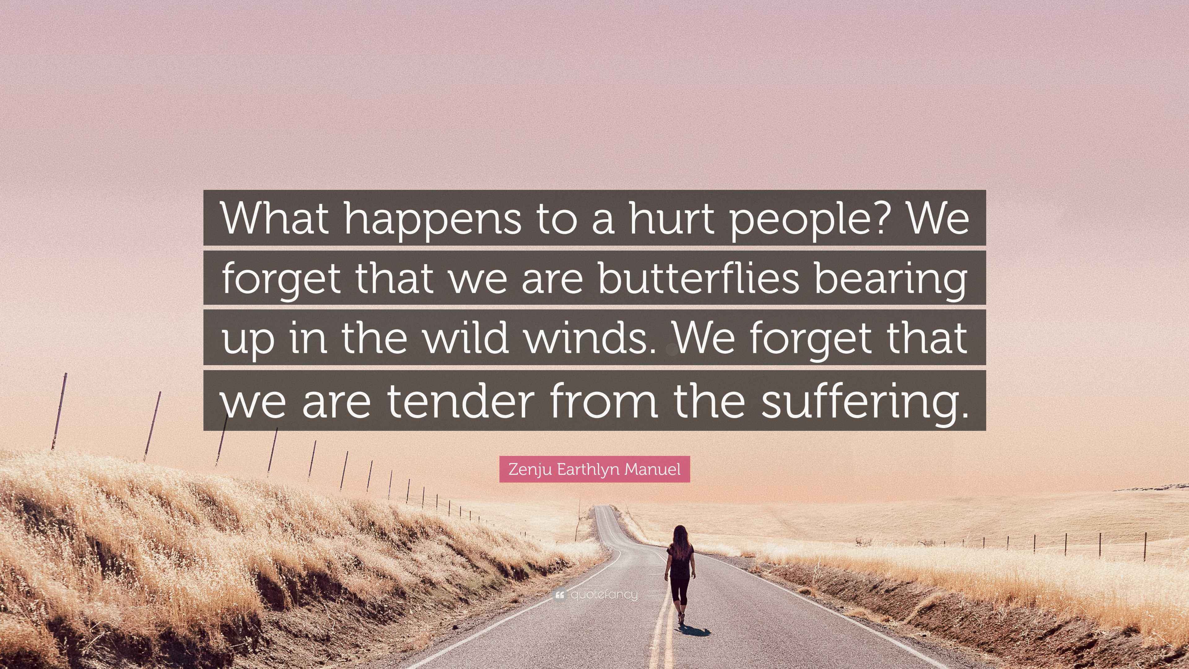 Zenju Earthlyn Manuel Quote: “What happens to a hurt people? We forget ...