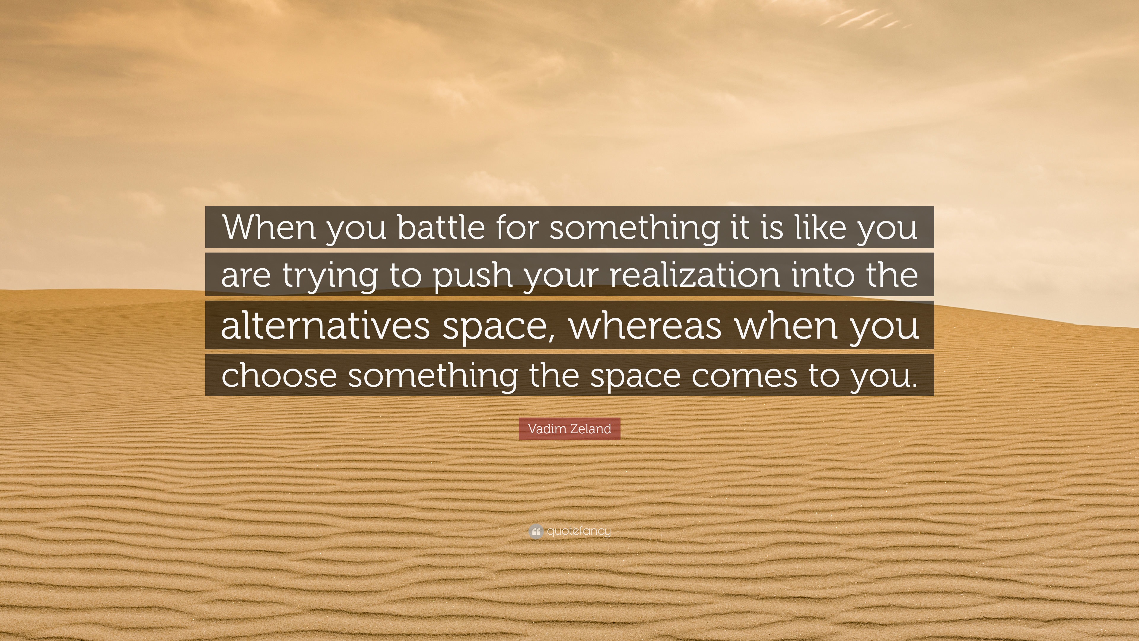 Vadim Zeland Quote: “When you battle for something it is like you are ...