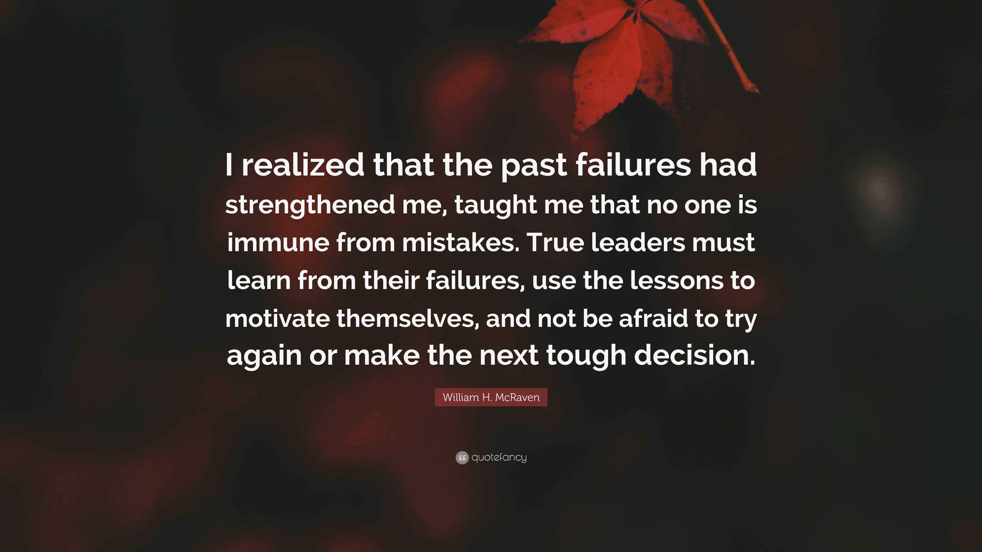 William H. McRaven Quote: “I realized that the past failures had ...