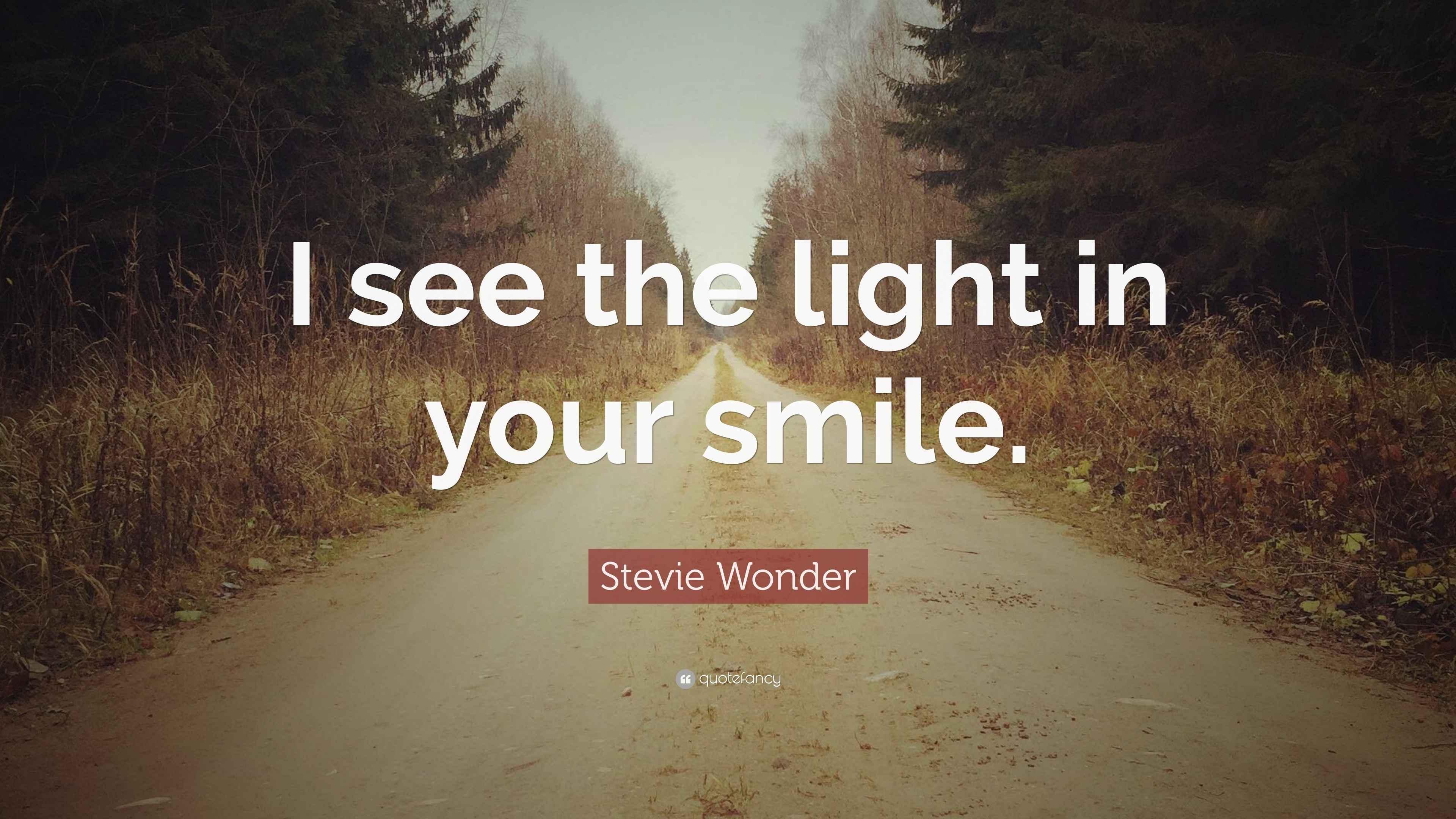 Stevie Wonder Quote: “I see the light in your smile.”