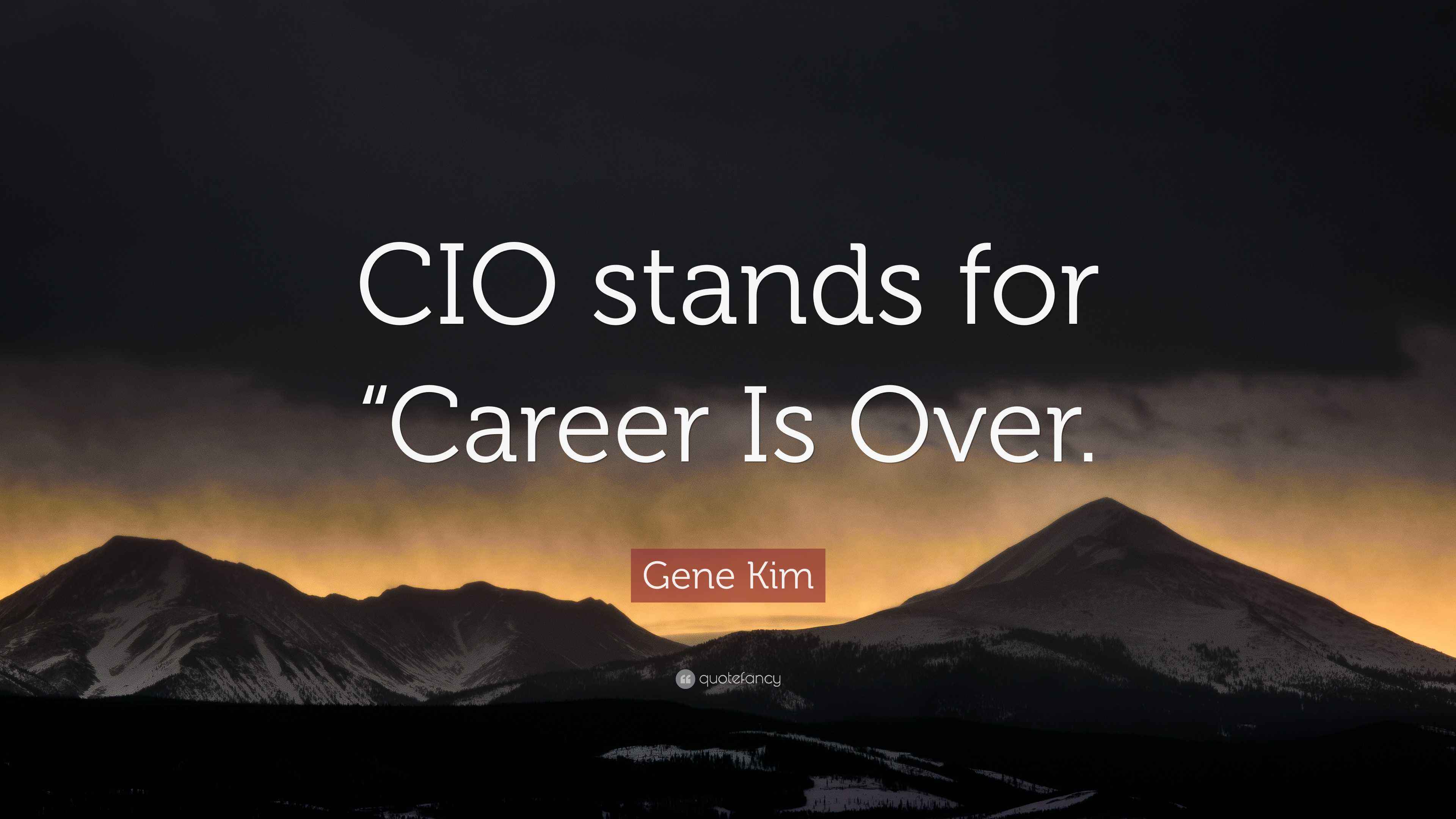 Gene Kim Quote: “CIO stands for “Career Is Over.”