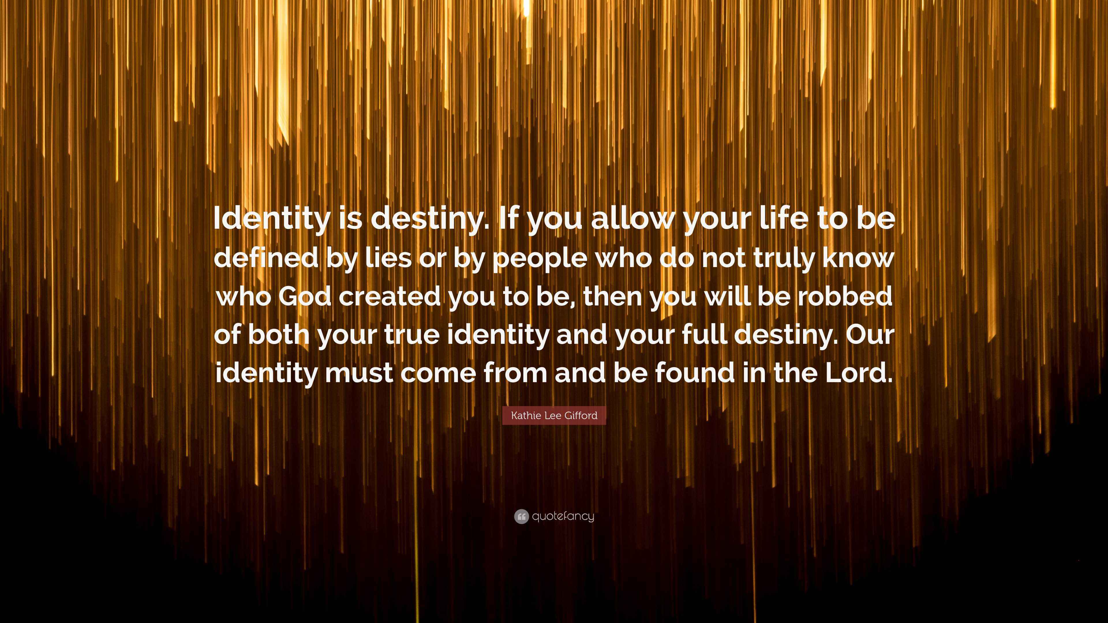 Kathie Lee Gifford Quote: “Identity is destiny. If you allow your life ...